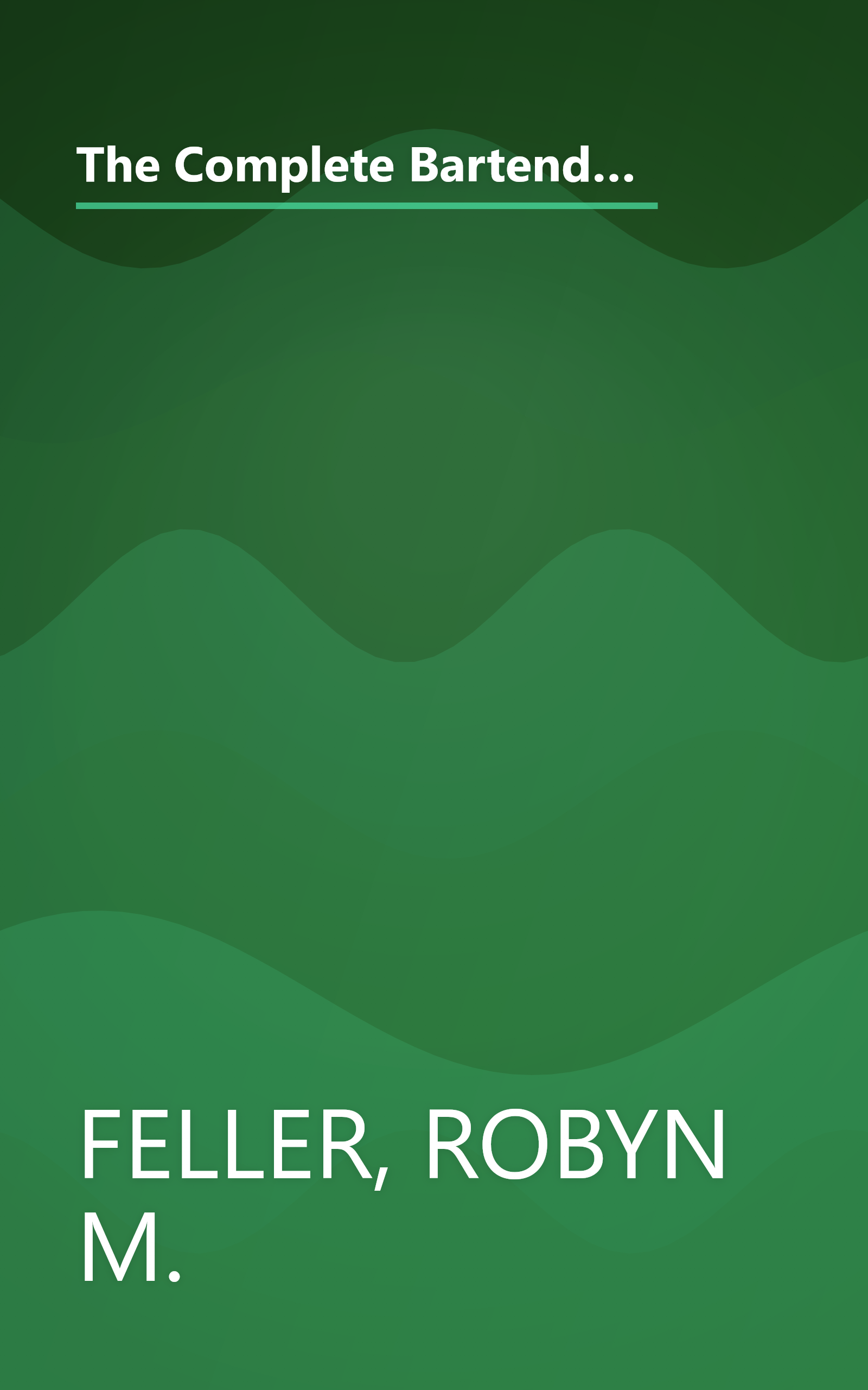 The Complete Bartender (Updated): Everything You Need to Know for Mixing Perfect Drinks, Indexed by Liquor and Type of Drink book cover