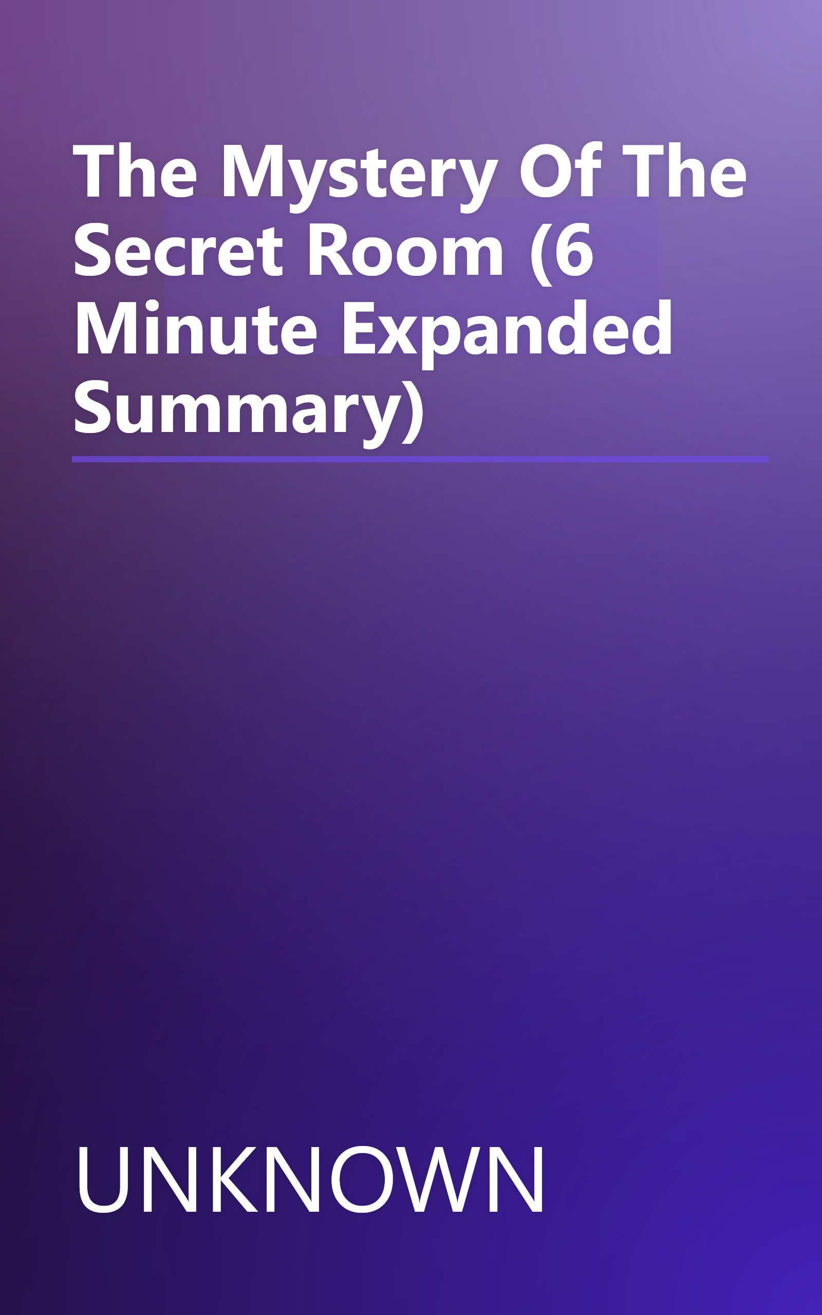 The Mystery Of The Secret Room (6 Minute   Expanded Summary) book cover