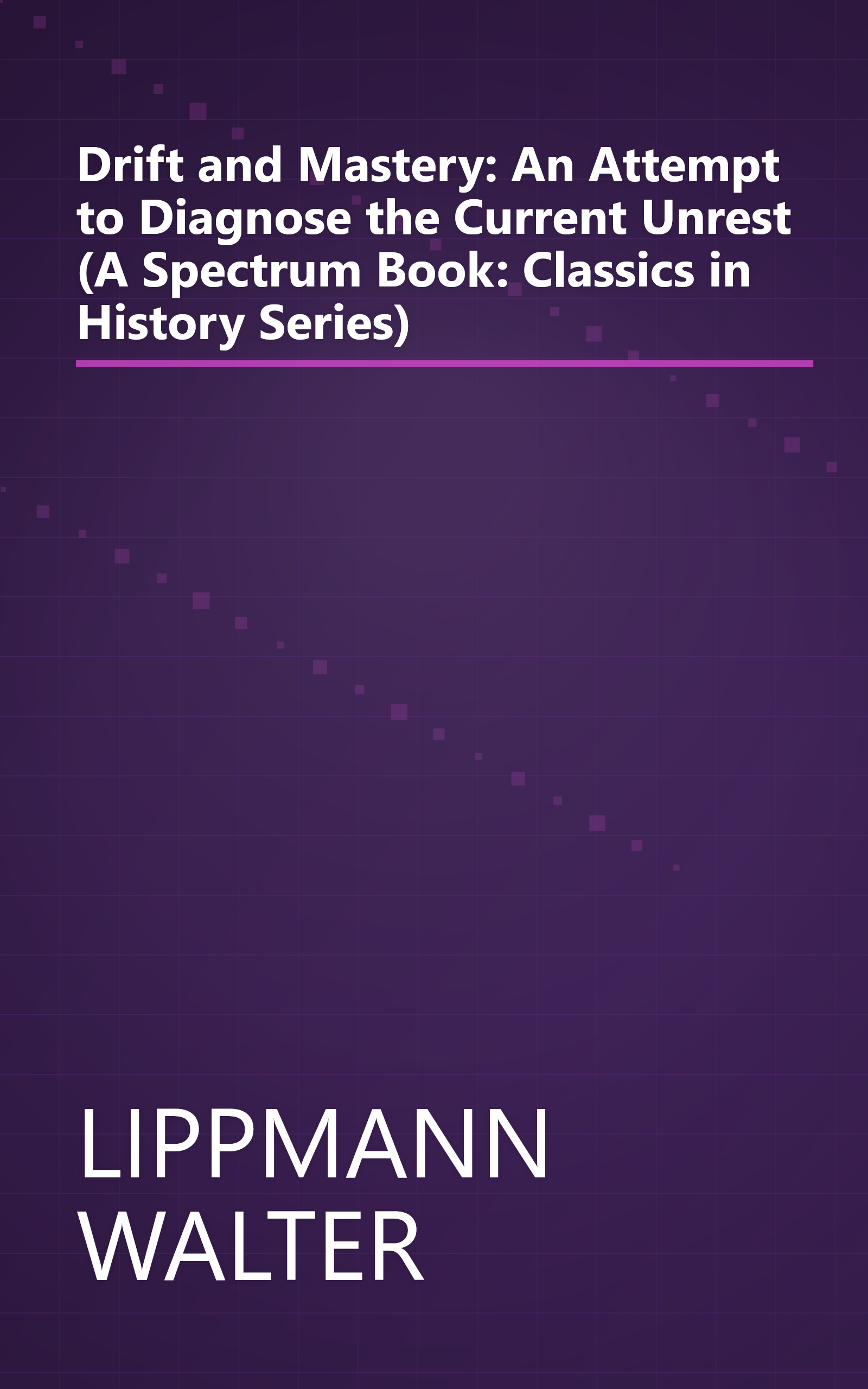 Drift and Mastery: An Attempt to Diagnose the Current Unrest (A Spectrum Book: Classics in History Series) book cover
