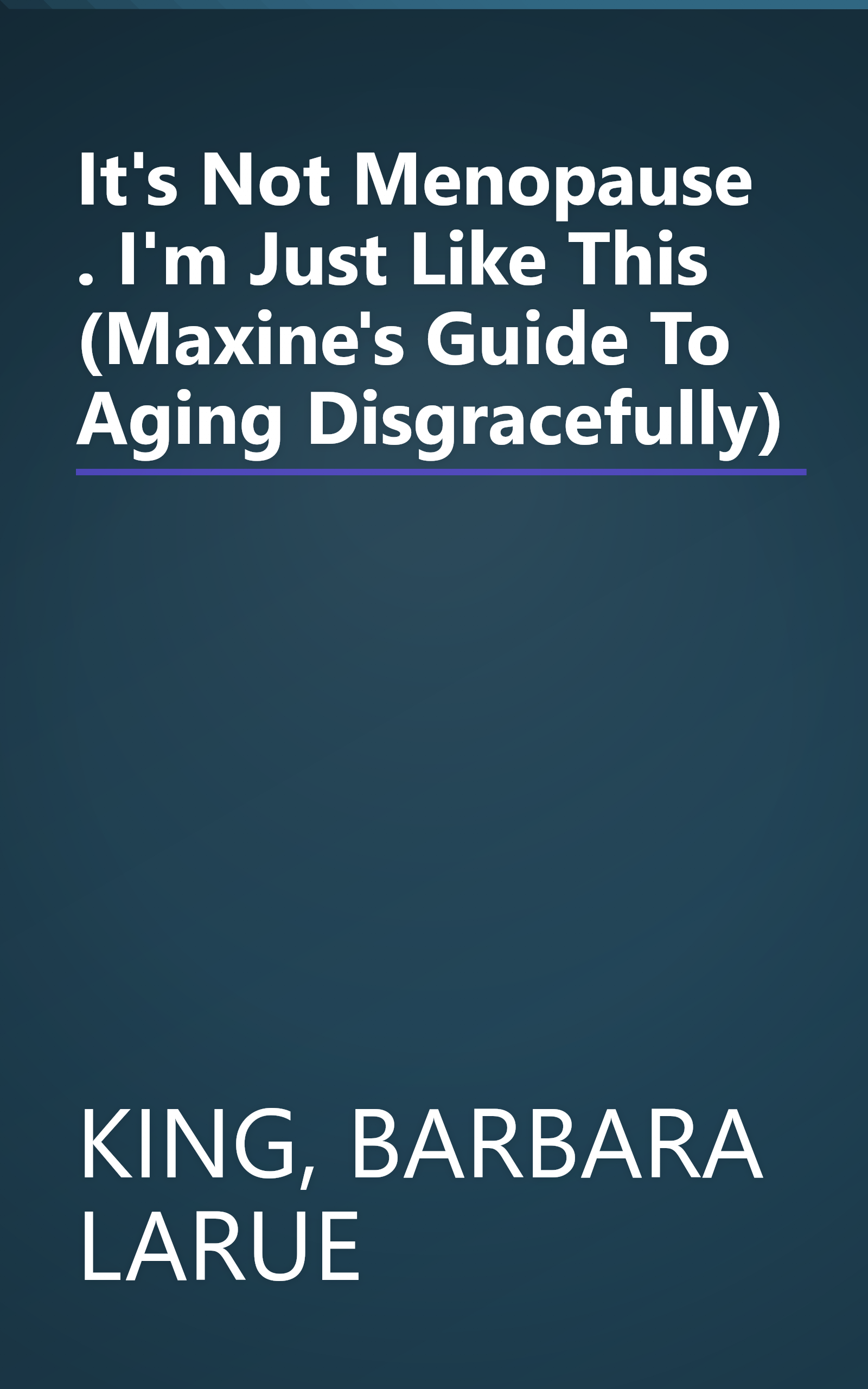 It's Not Menopause . I'm Just Like This (Maxine's Guide To Aging Disgracefully) book cover