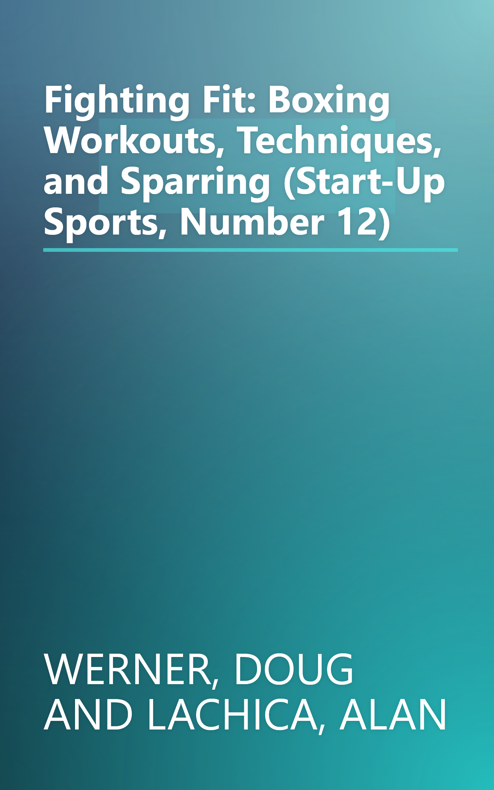 Fighting Fit: Boxing Workouts, Techniques, and Sparring (Start-Up Sports, Number 12) book cover
