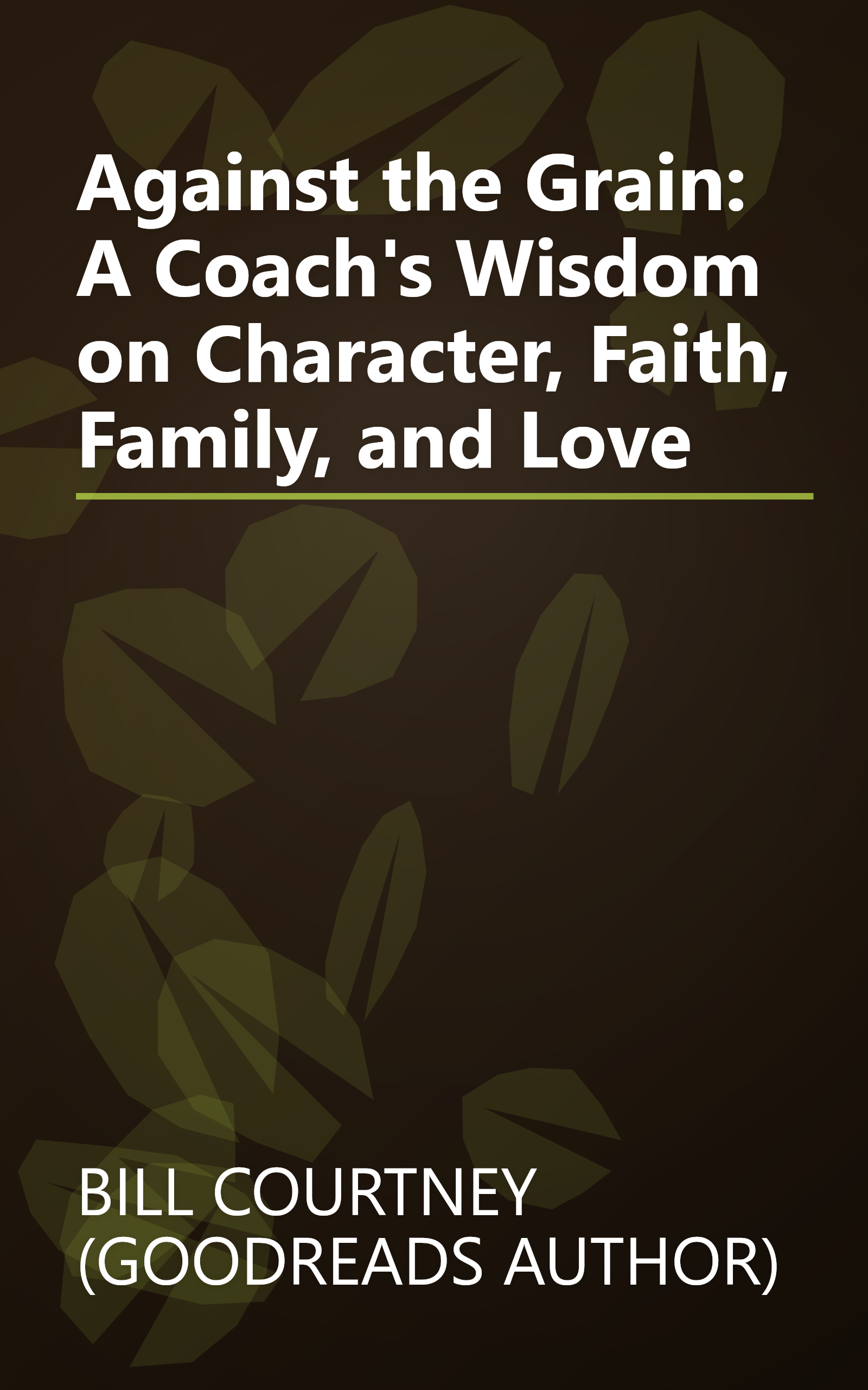 Against the Grain: A Coach's Wisdom on Character, Faith, Family, and Love book cover