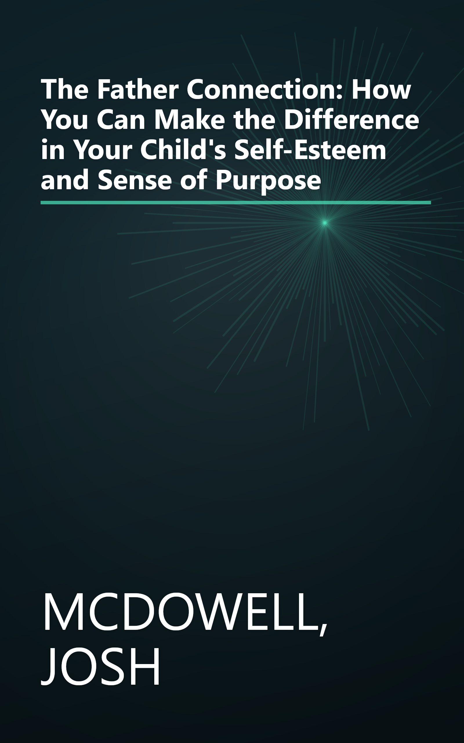 The Father Connection: How You Can Make the Difference in Your Child's Self-Esteem and Sense of Purpose book cover