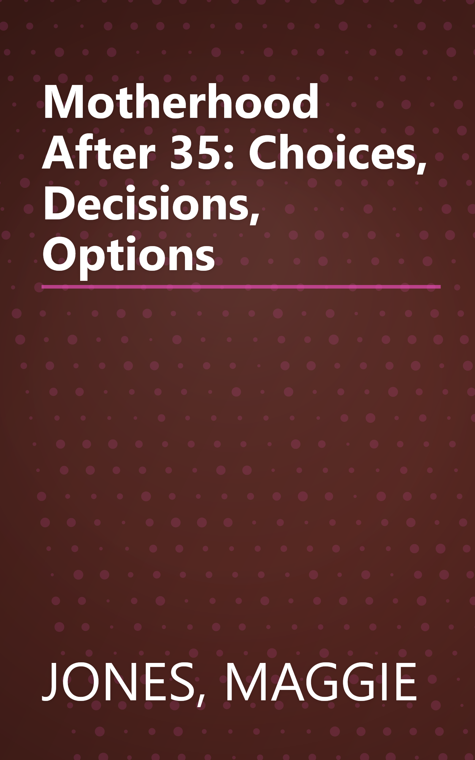 Motherhood After 35: Choices, Decisions, Options book cover