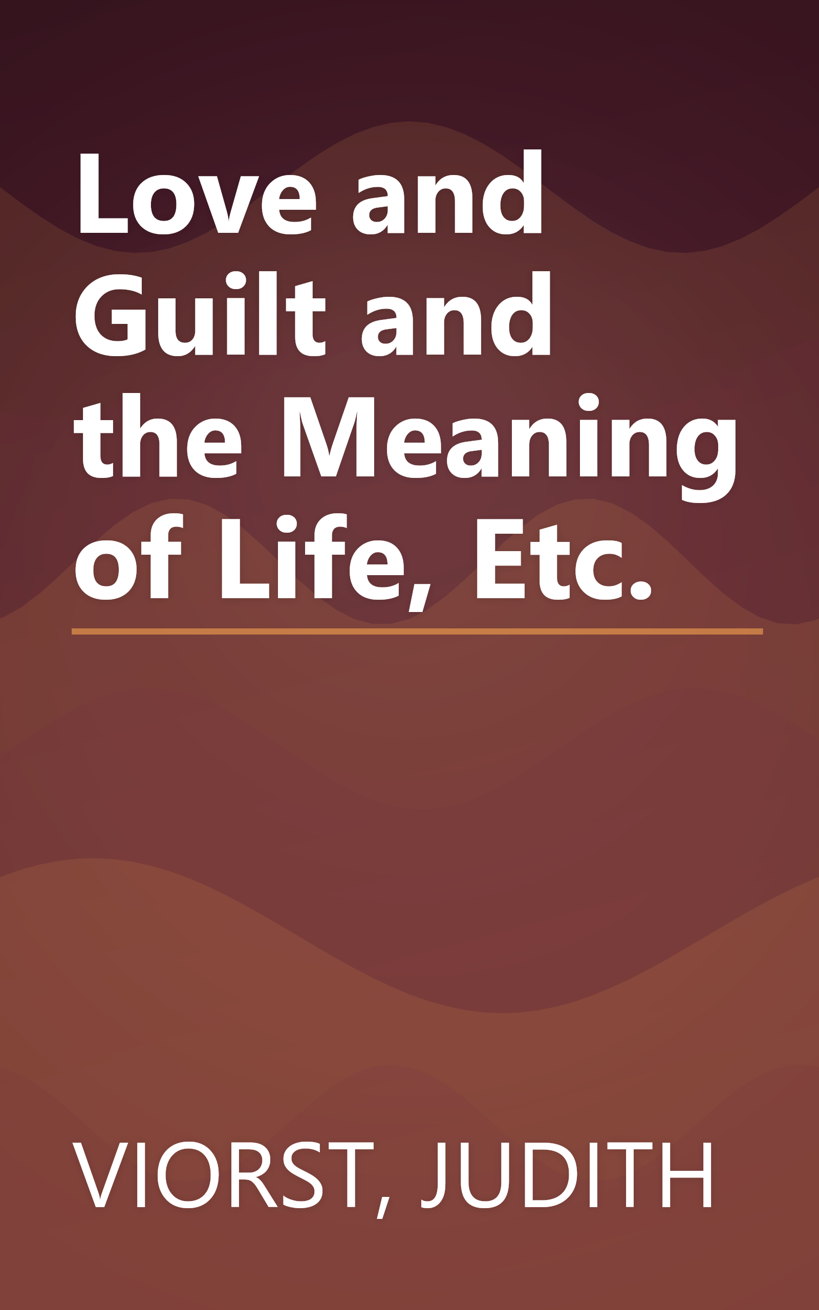Love and Guilt and the Meaning of Life, Etc. book cover