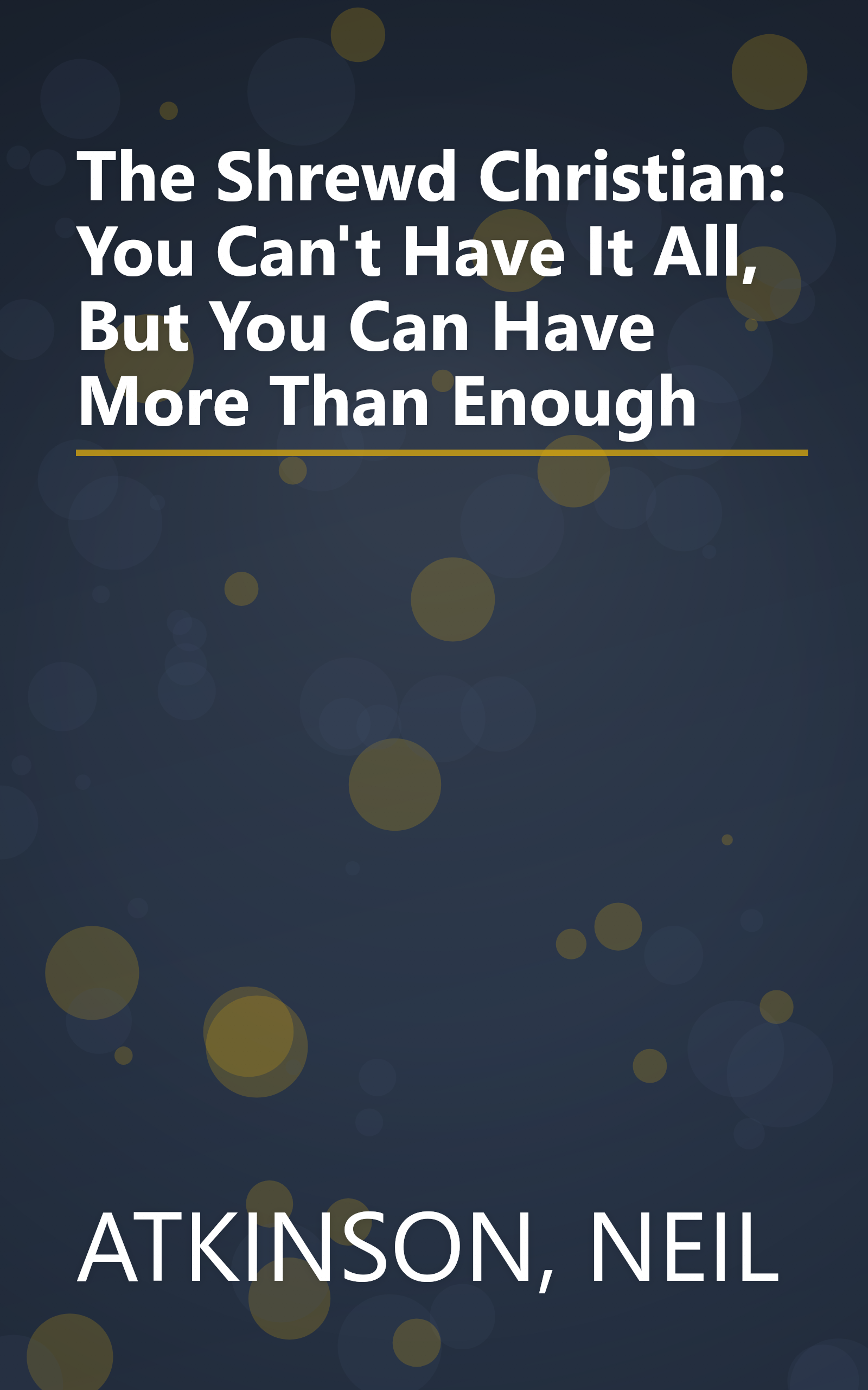 The Shrewd Christian: You Can't Have It All, But You Can Have More Than Enough book cover