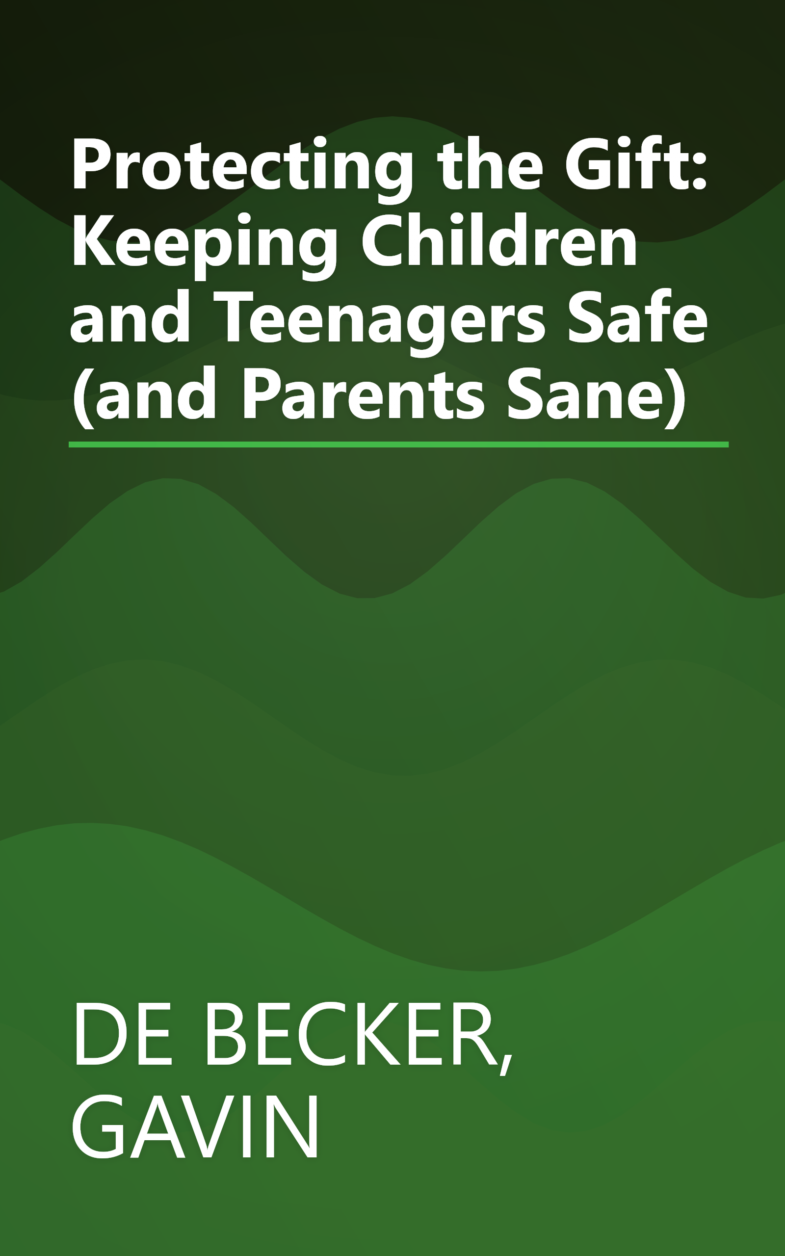 Protecting the Gift: Keeping Children and Teenagers Safe (and Parents Sane) book cover