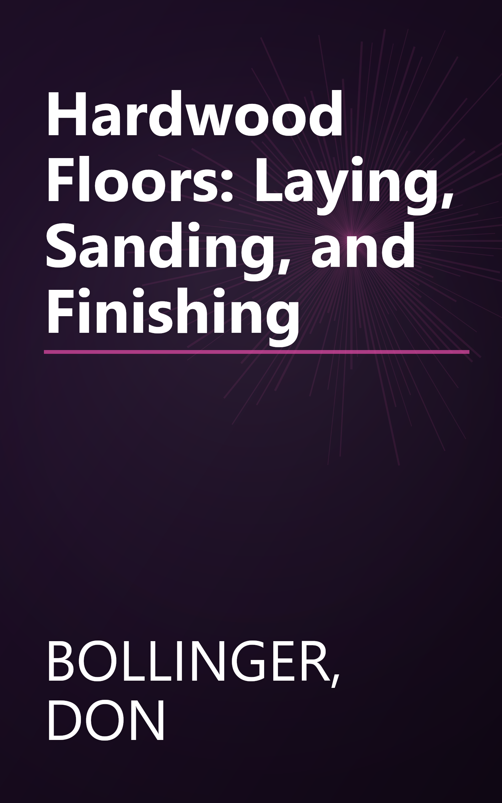 Hardwood Floors: Laying, Sanding, and Finishing book cover