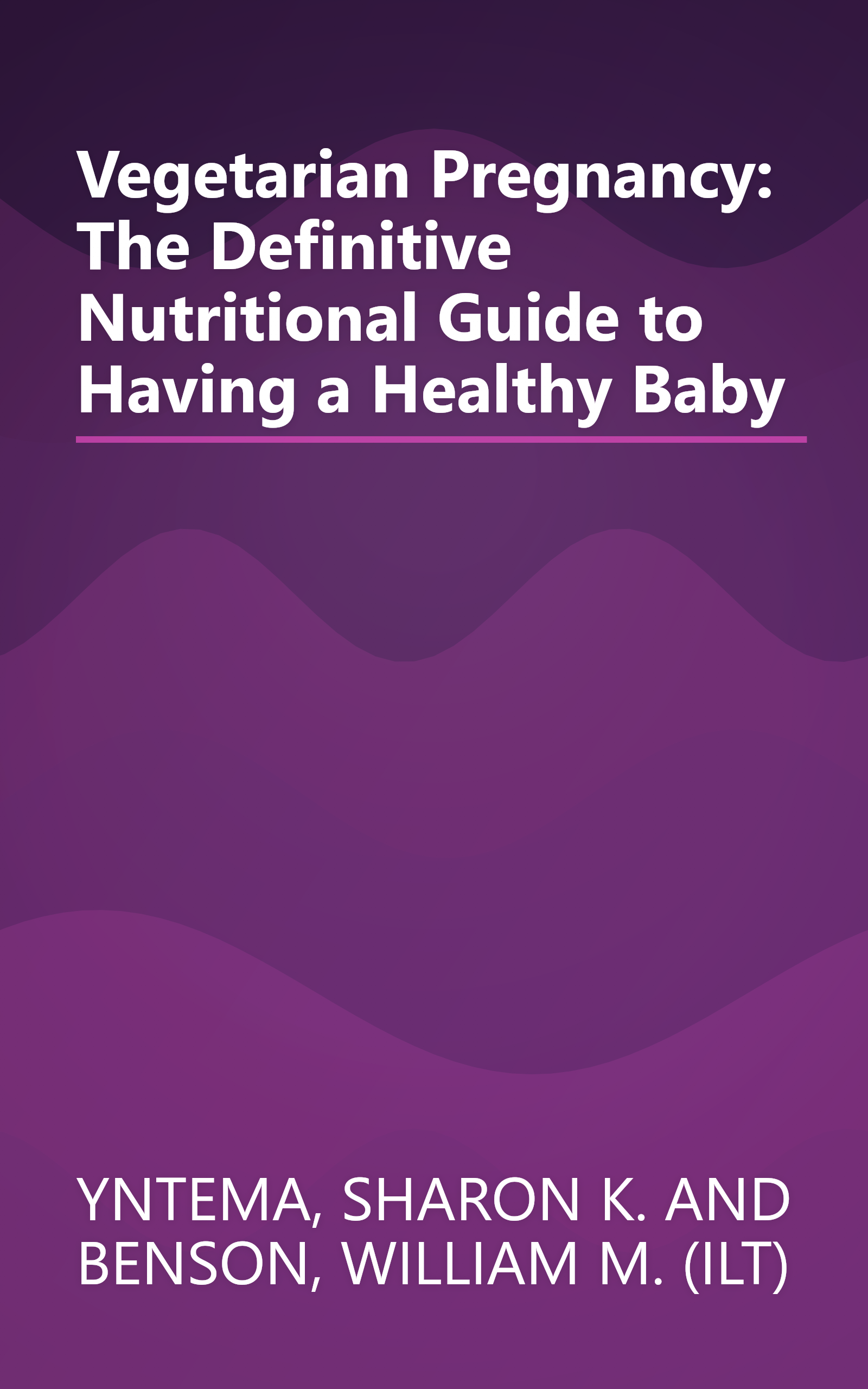Vegetarian Pregnancy: The Definitive Nutritional Guide to Having a Healthy Baby book cover