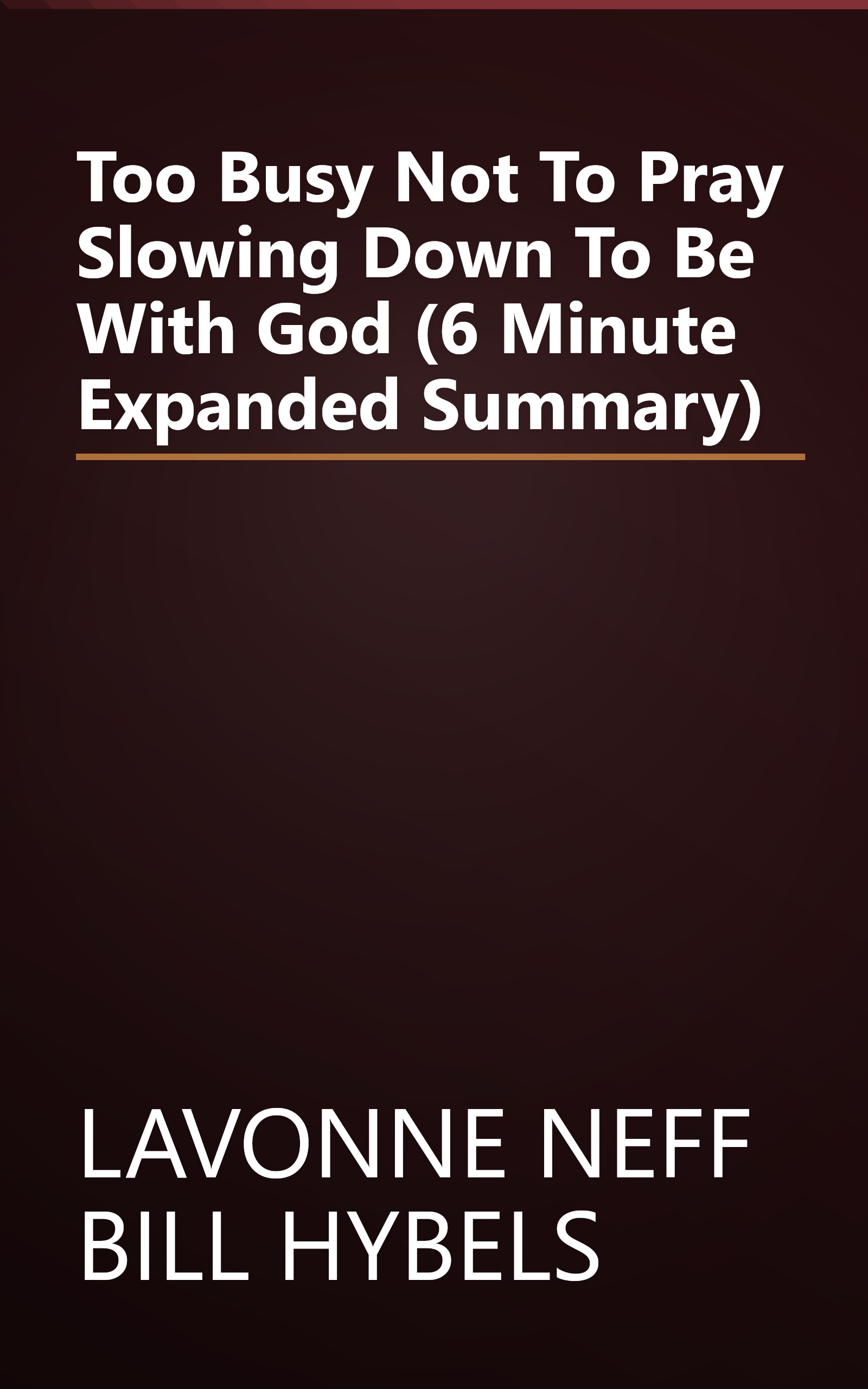Too Busy Not To Pray  Slowing Down To Be With God (6 Minute   Expanded Summary) book cover
