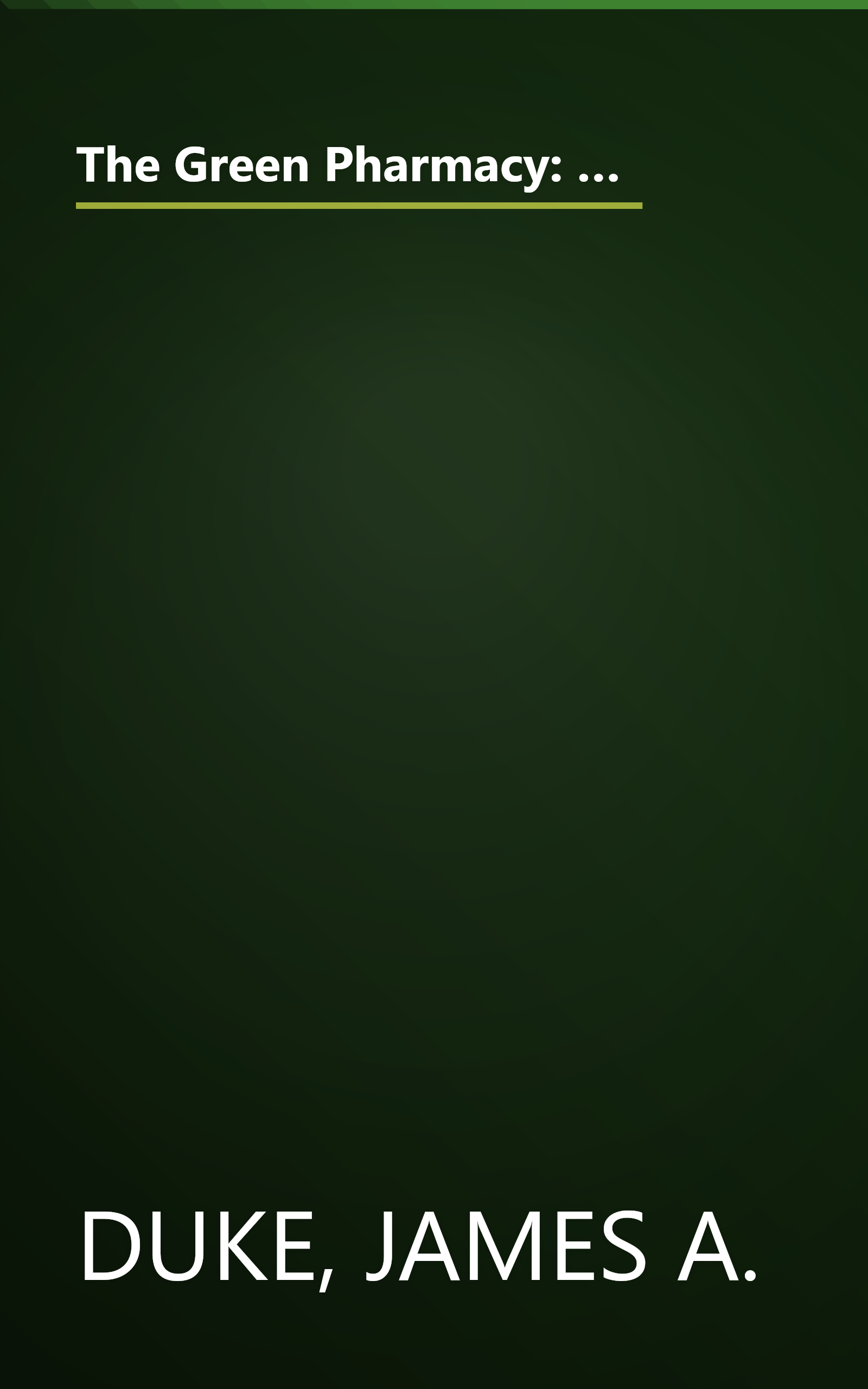 The Green Pharmacy: New Discoveries in Herbal Remedies for Common Diseases and Conditions from the World's Foremost Authority on Healing Herbs book cover