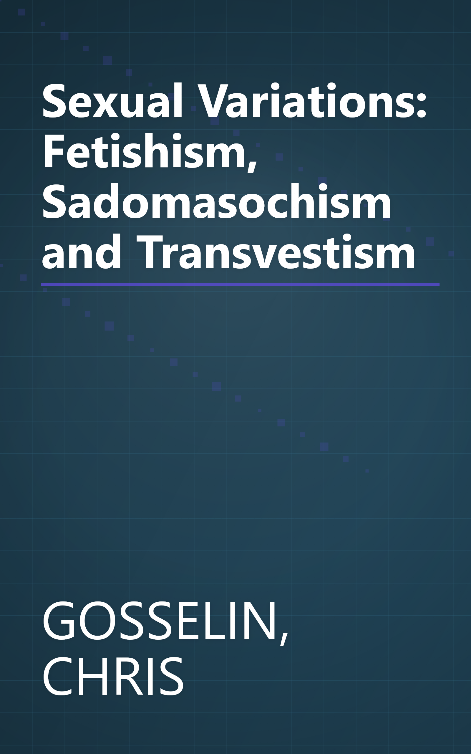 Sexual Variations: Fetishism, Sadomasochism and Transvestism book cover