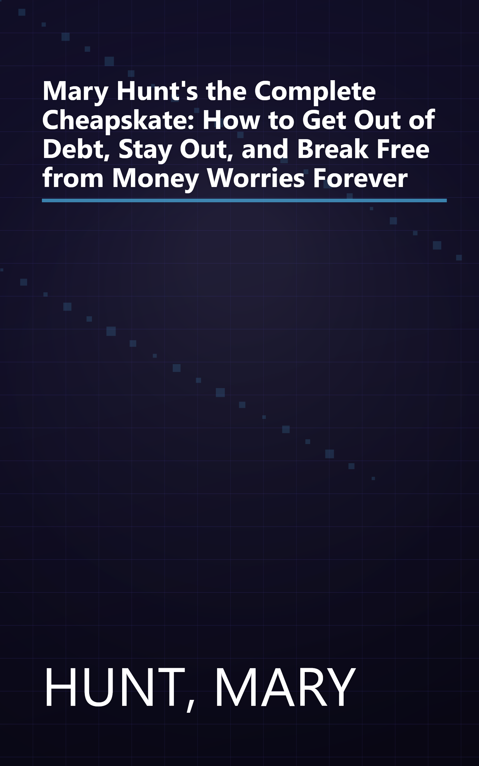 Mary Hunt's the Complete Cheapskate: How to Get Out of Debt, Stay Out, and Break Free from Money Worries Forever book cover