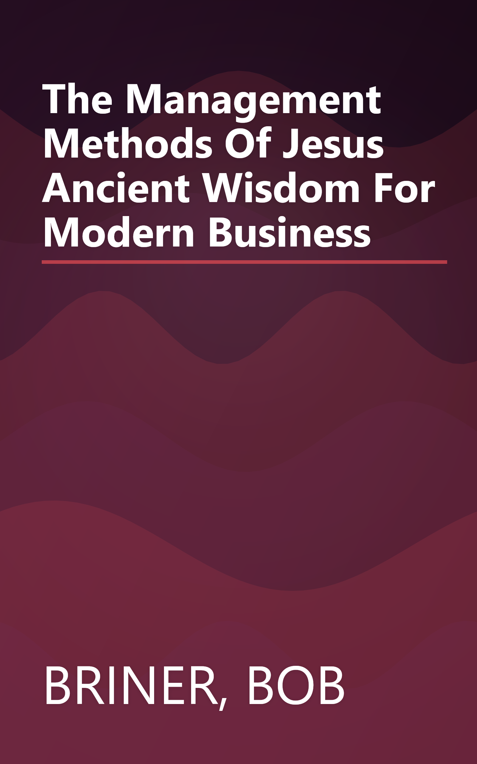 The Management Methods Of Jesus Ancient Wisdom For Modern Business book cover