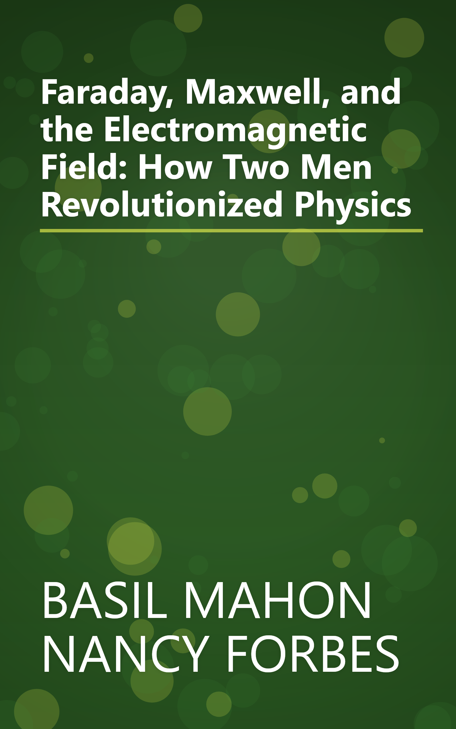 Faraday, Maxwell, and the Electromagnetic Field: How Two Men Revolutionized Physics book cover