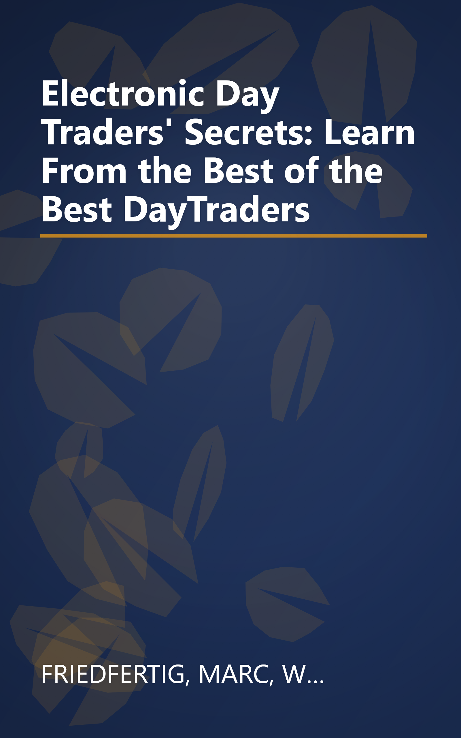 Electronic Day Traders' Secrets: Learn From the Best of the Best DayTraders book cover