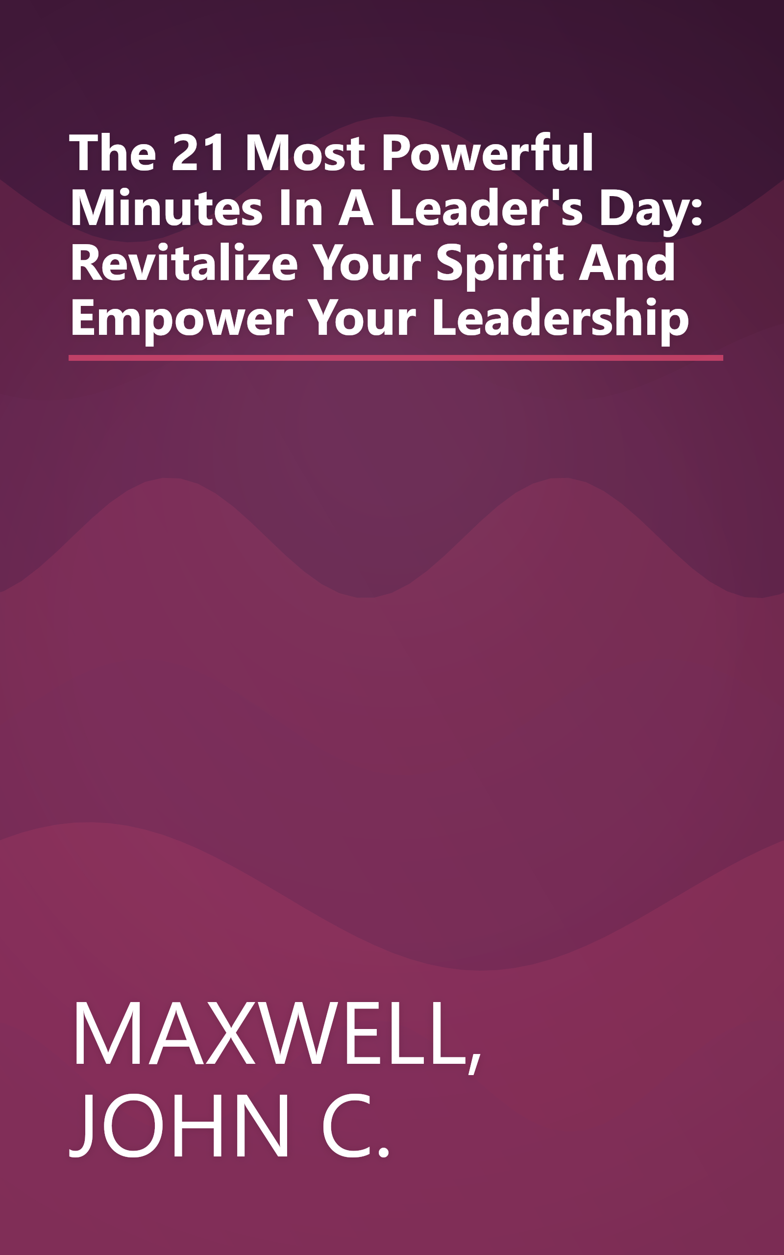 The 21 Most Powerful Minutes In A Leader's Day: Revitalize Your Spirit And Empower Your Leadership book cover