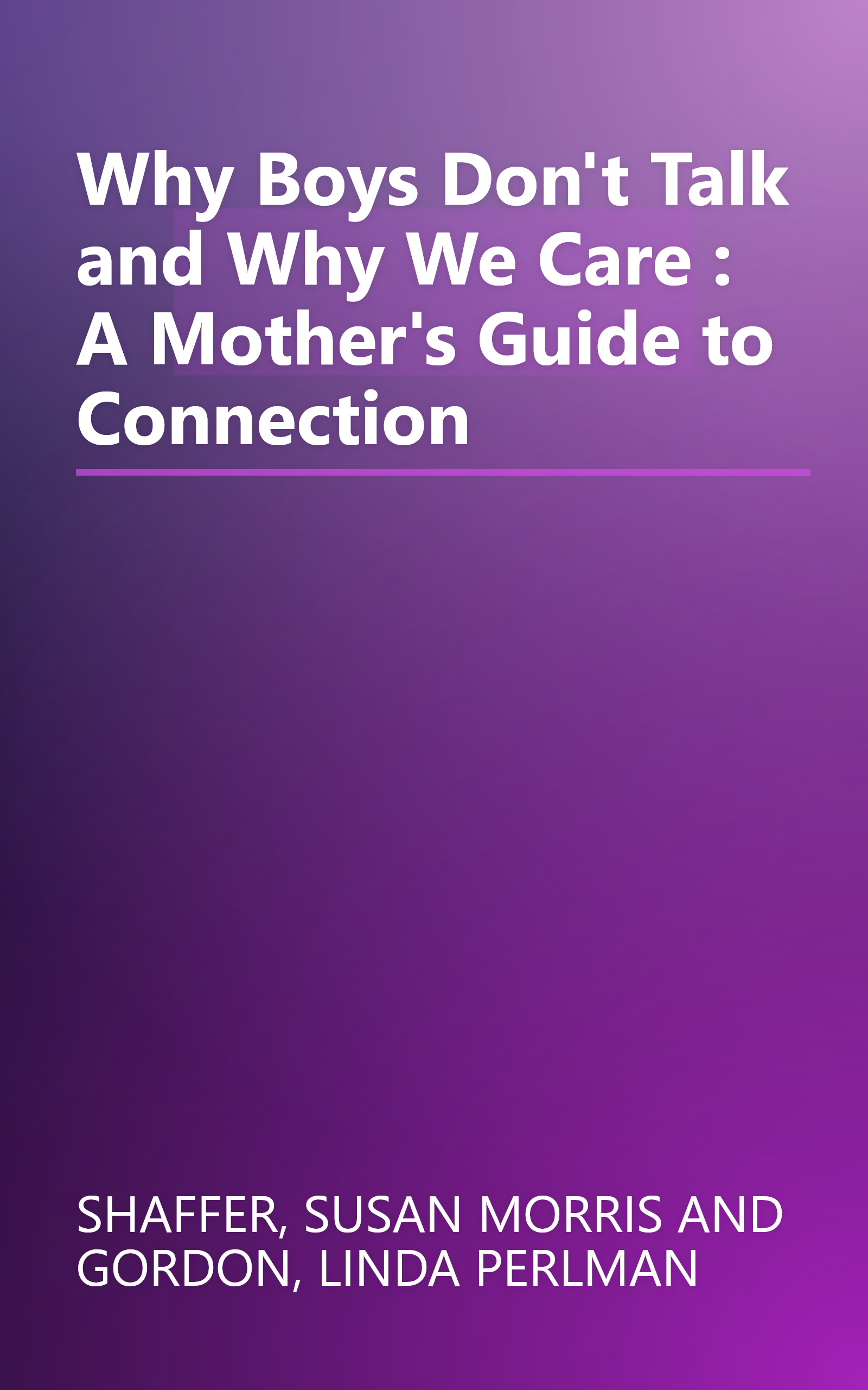 Why Boys Don't Talk and Why We Care : A Mother's Guide to Connection book cover