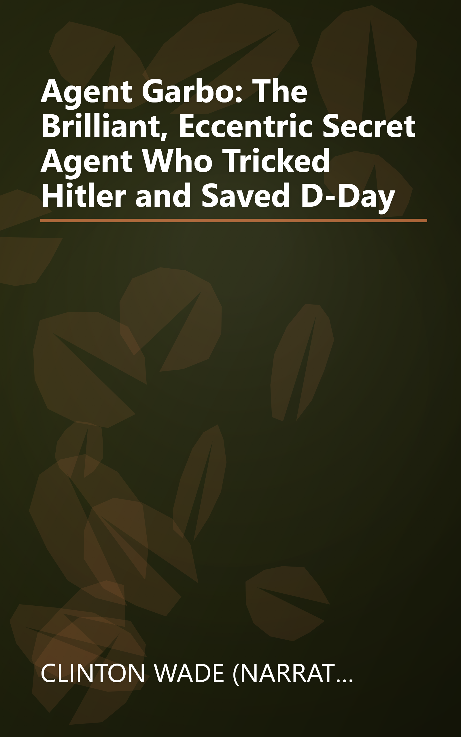Agent Garbo: The Brilliant, Eccentric Secret Agent Who Tricked Hitler and Saved D-Day book cover