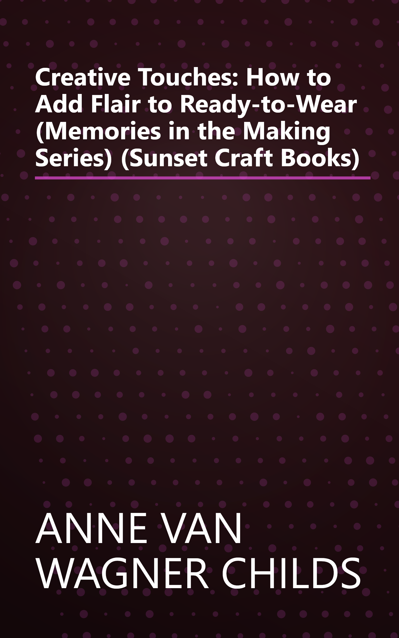 Creative Touches: How to Add Flair to Ready-to-Wear (Memories in the Making Series) (Sunset Craft Books) book cover