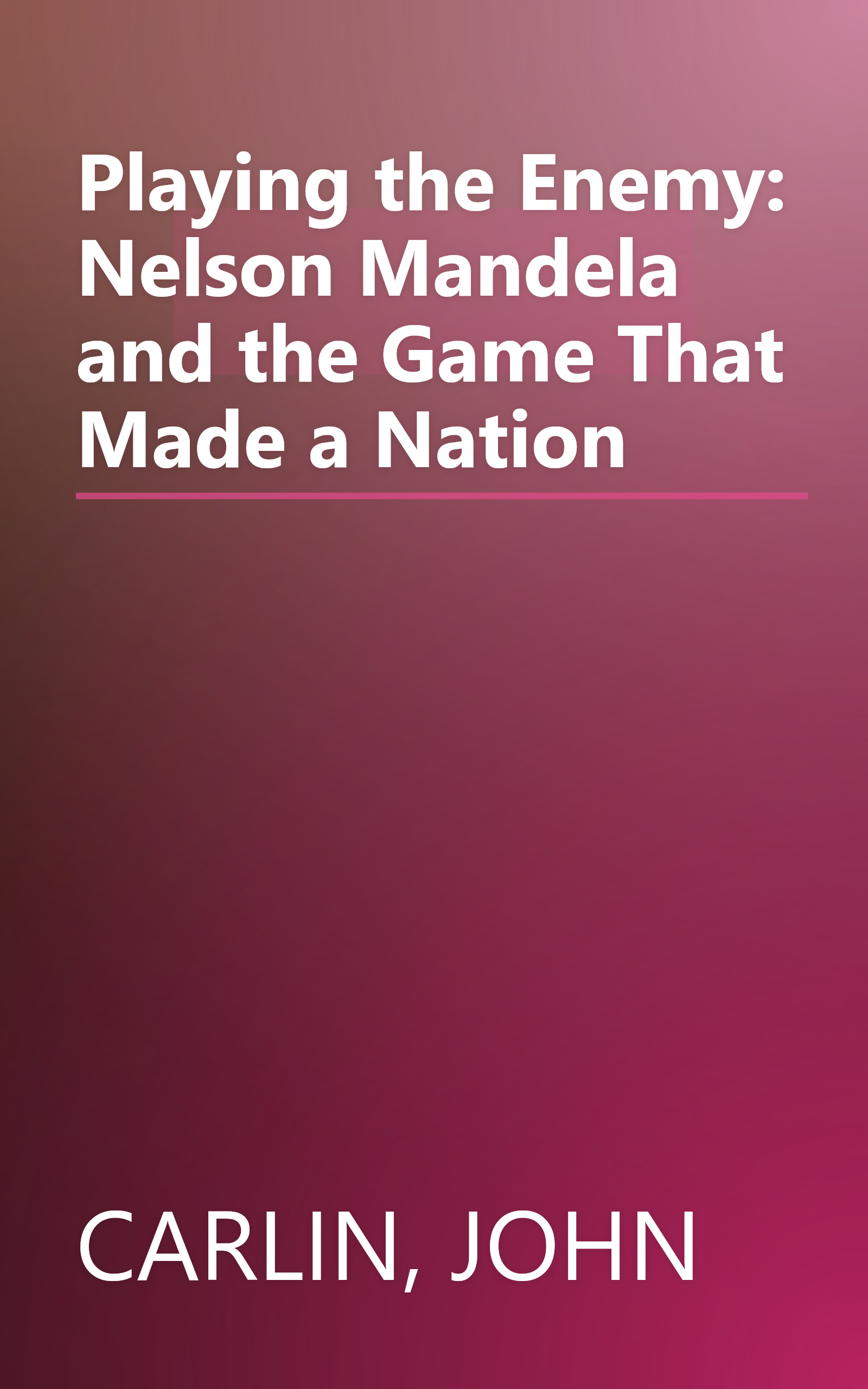 Playing the Enemy: Nelson Mandela and the Game That Made a Nation book cover