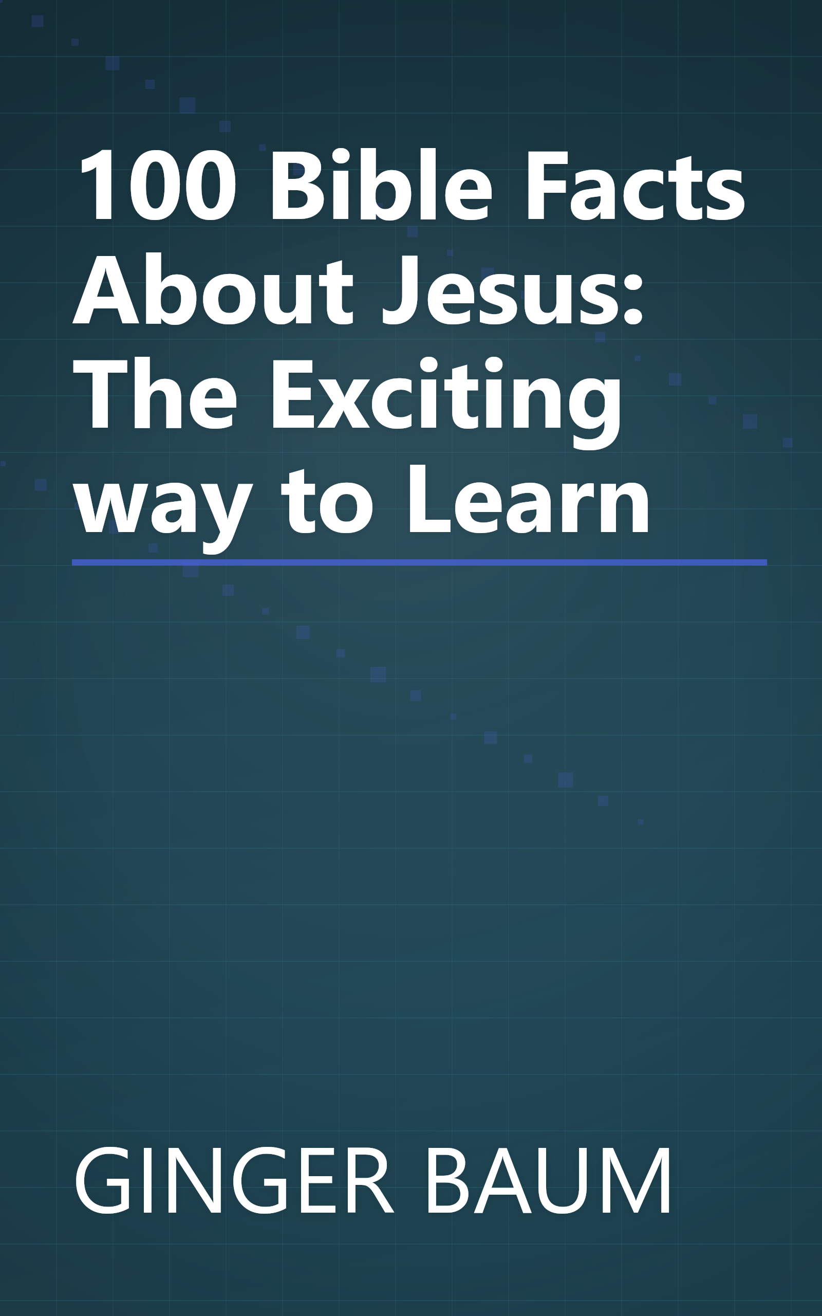 100 Bible Facts About Jesus: The Exciting way to Learn book cover