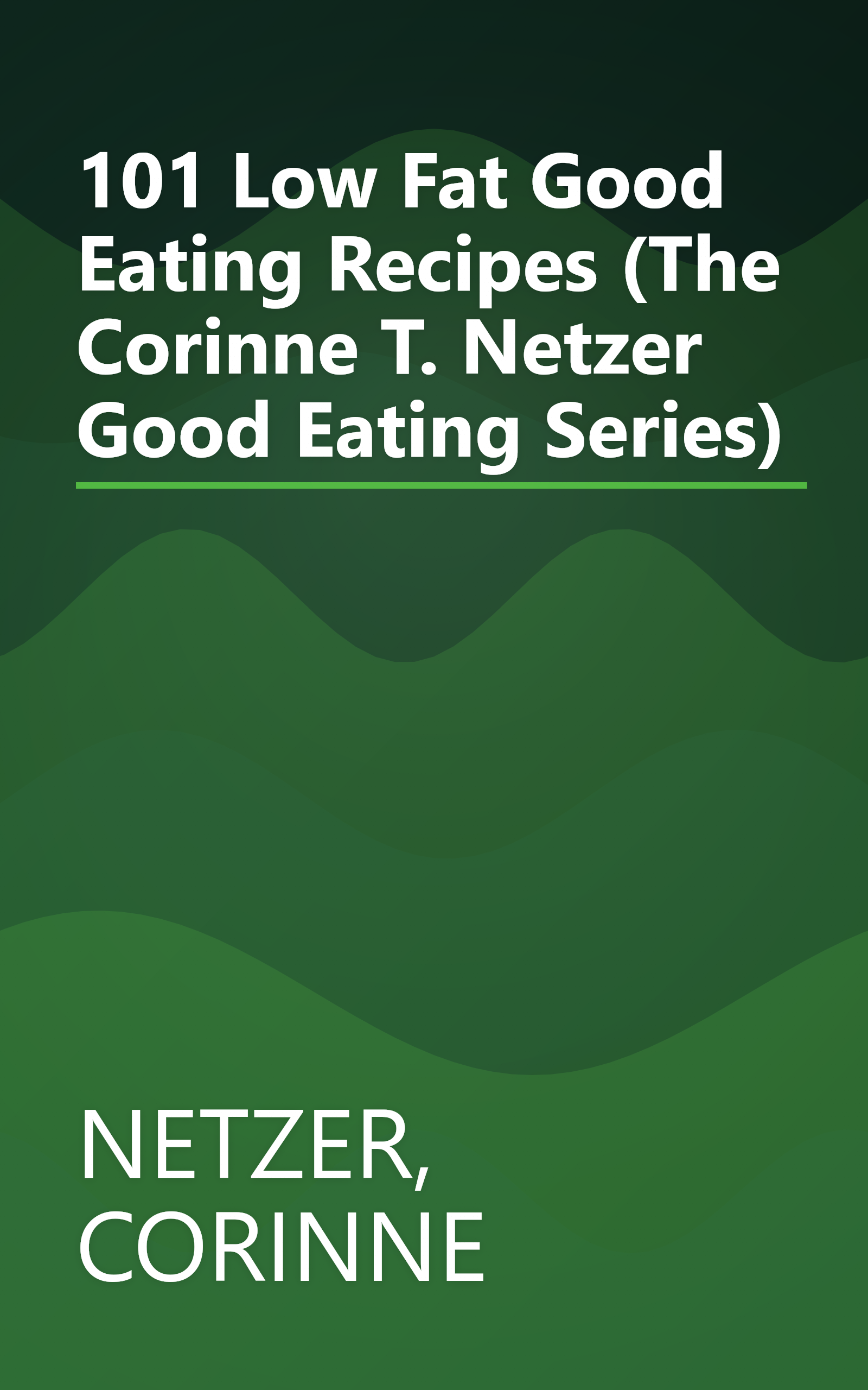 101 Low Fat Good Eating Recipes (The Corinne T. Netzer Good Eating Series) book cover