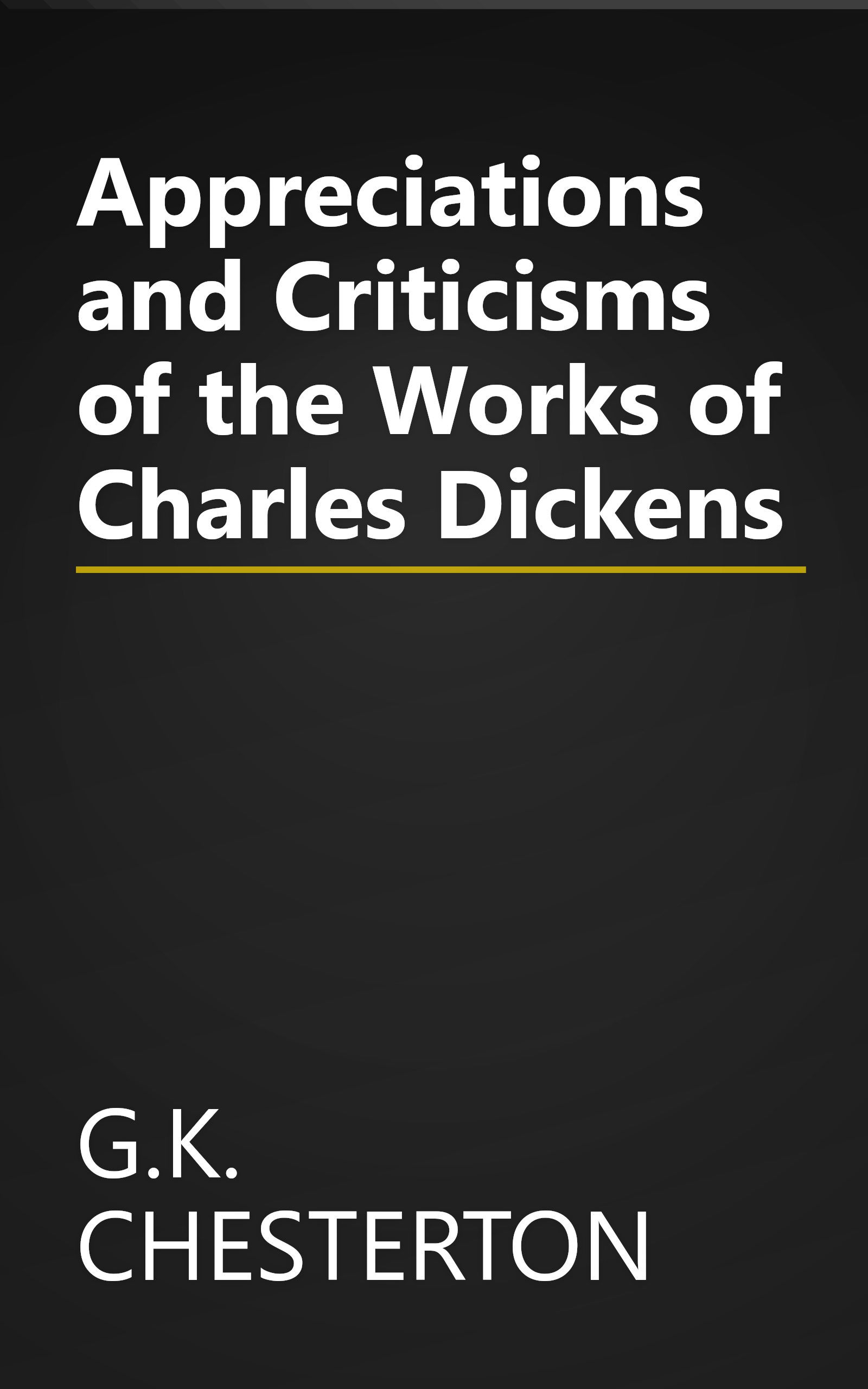 Appreciations and Criticisms of the Works of Charles Dickens book cover