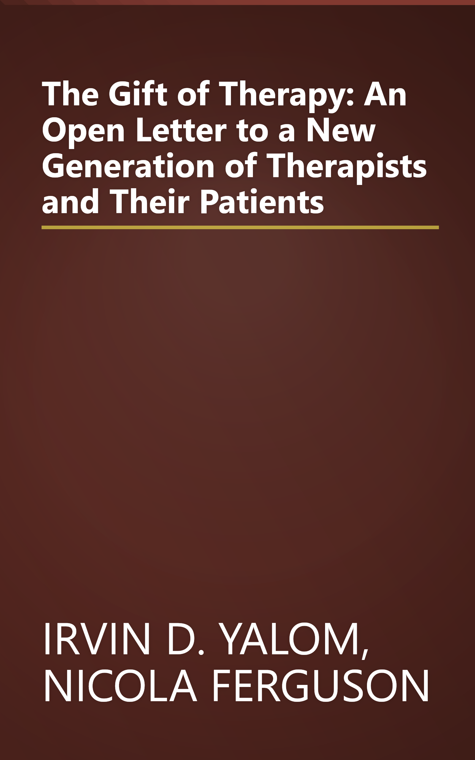 The Gift of Therapy: An Open Letter to a New Generation of Therapists and Their Patients book cover