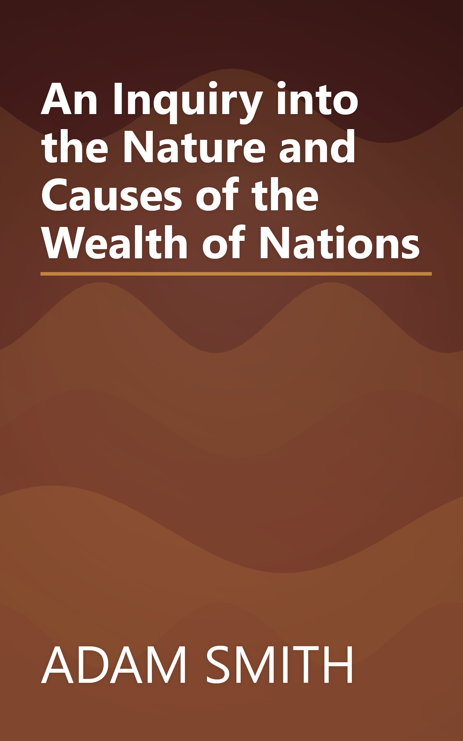 An Inquiry into the Nature and Causes of the Wealth of Nations book cover
