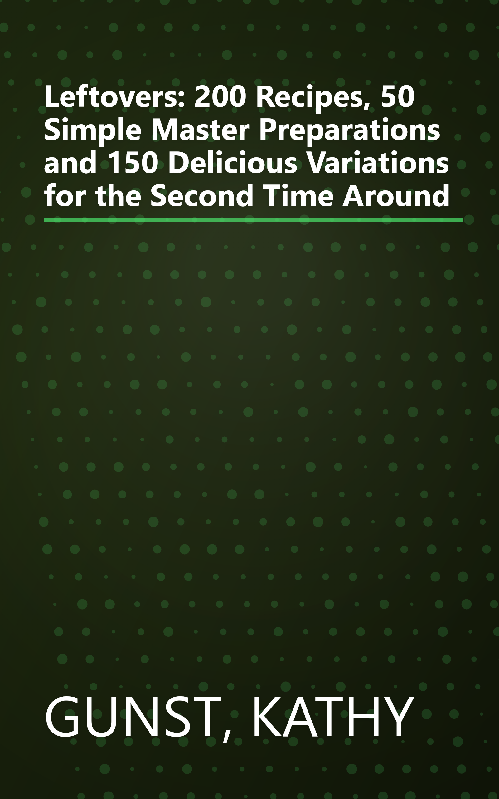 Leftovers: 200 Recipes, 50 Simple Master Preparations and 150 Delicious Variations for the Second Time Around book cover