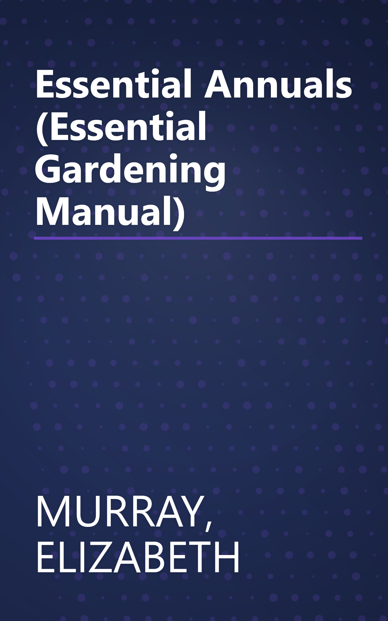 Essential Annuals (Essential Gardening Manual) book cover