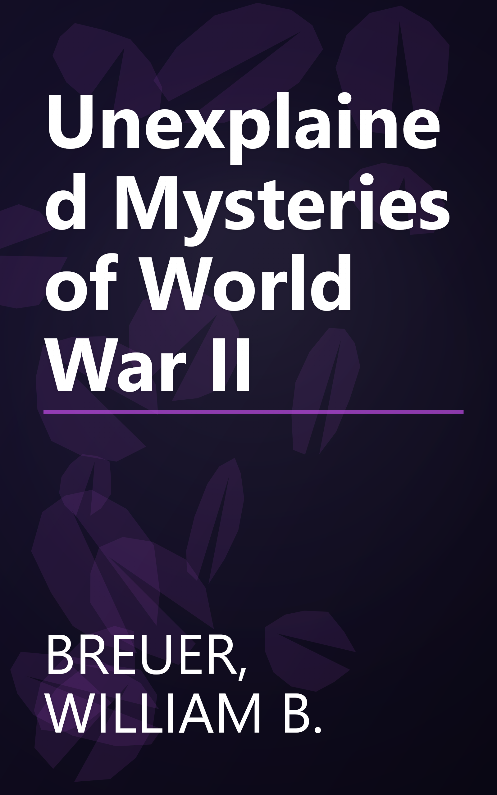 Unexplained Mysteries of World War II book cover