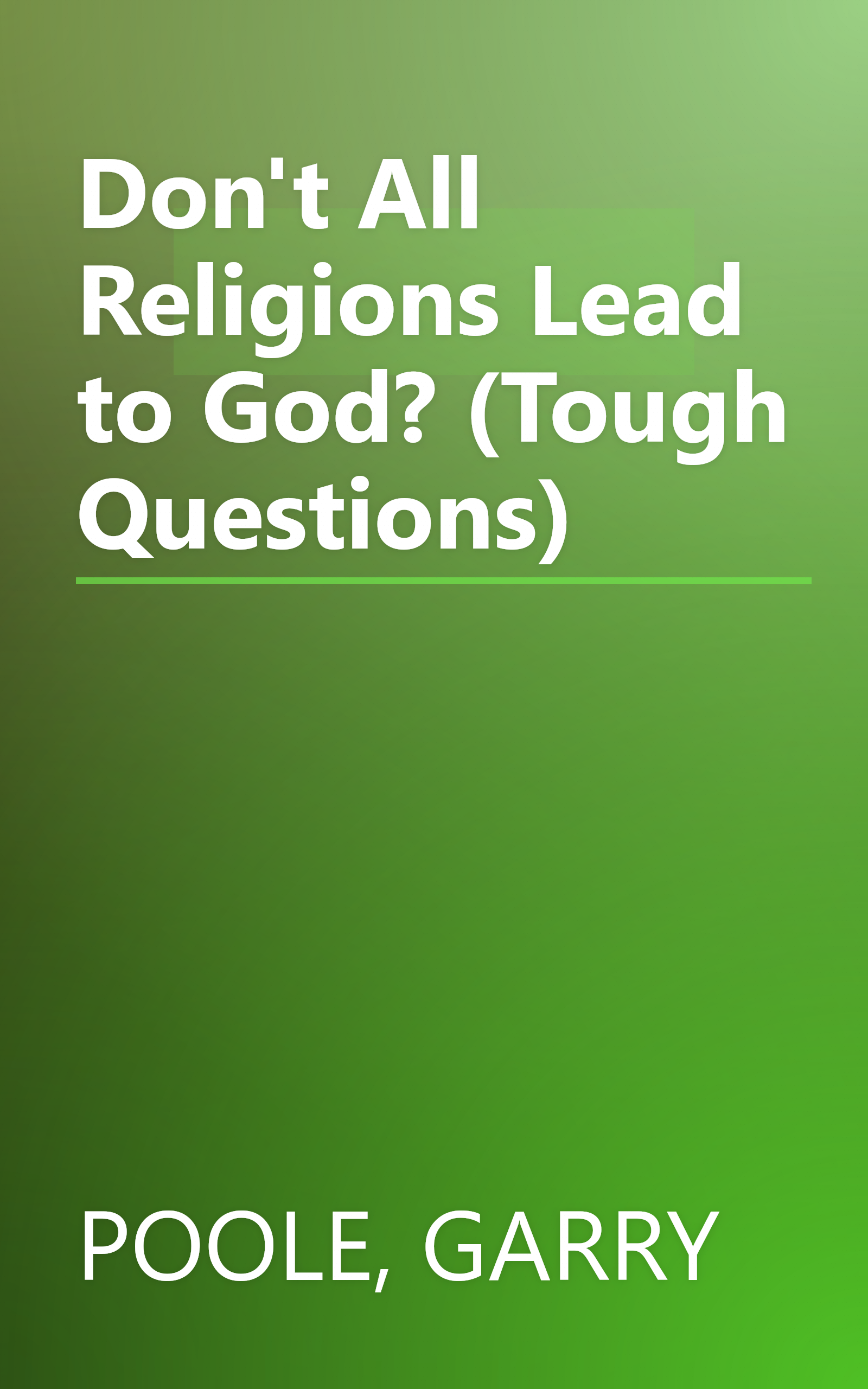 Don't All Religions Lead to God? (Tough Questions) book cover