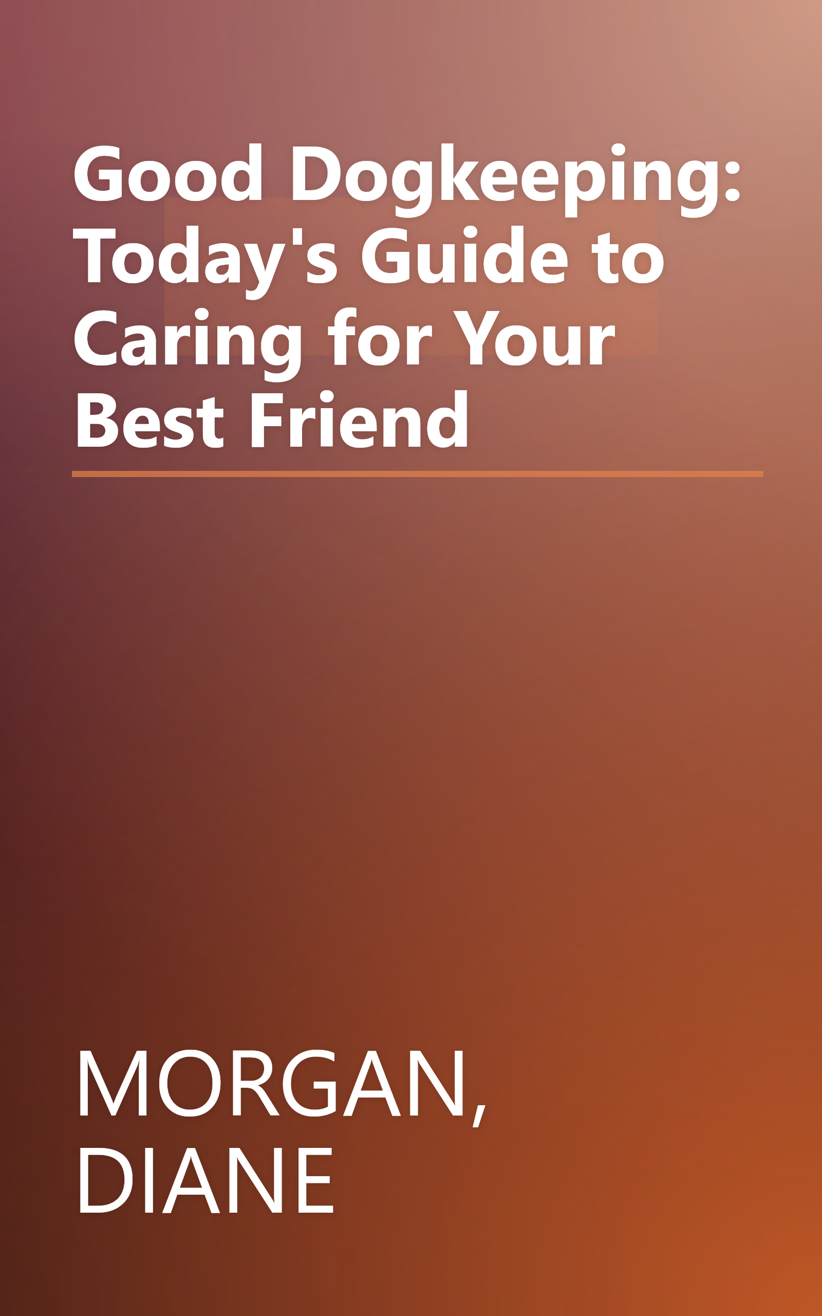 Good Dogkeeping: Today's Guide to Caring for Your Best Friend book cover