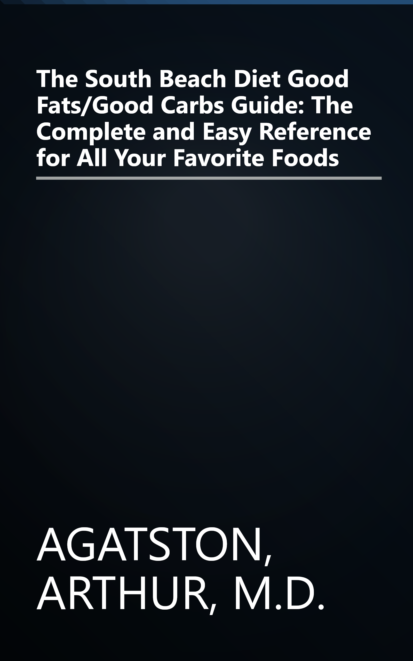 The South Beach Diet Good Fats/Good Carbs Guide: The Complete and Easy Reference for All Your Favorite Foods book cover