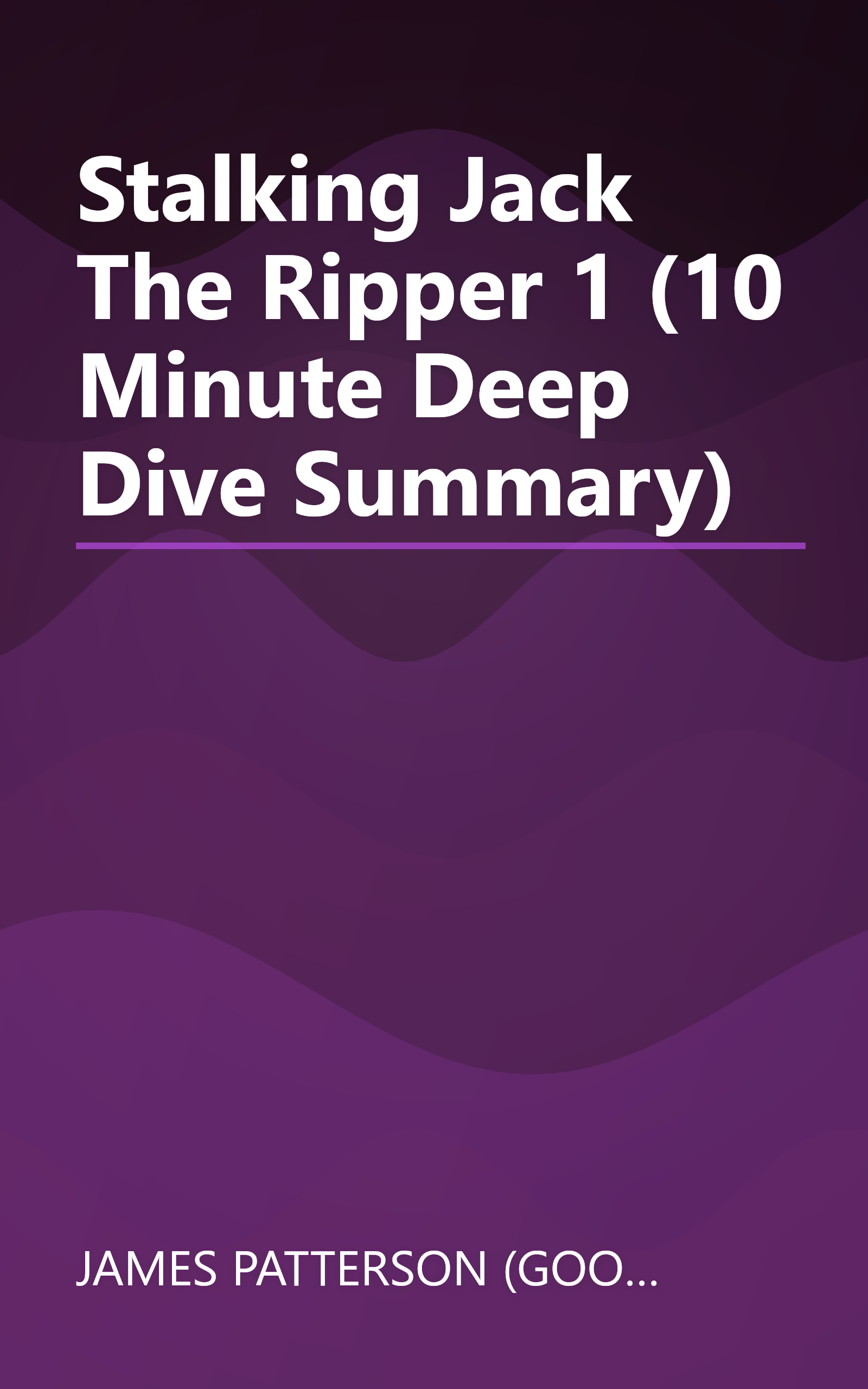 Stalking Jack The Ripper 1 (10 Minute   Deep Dive Summary) book cover