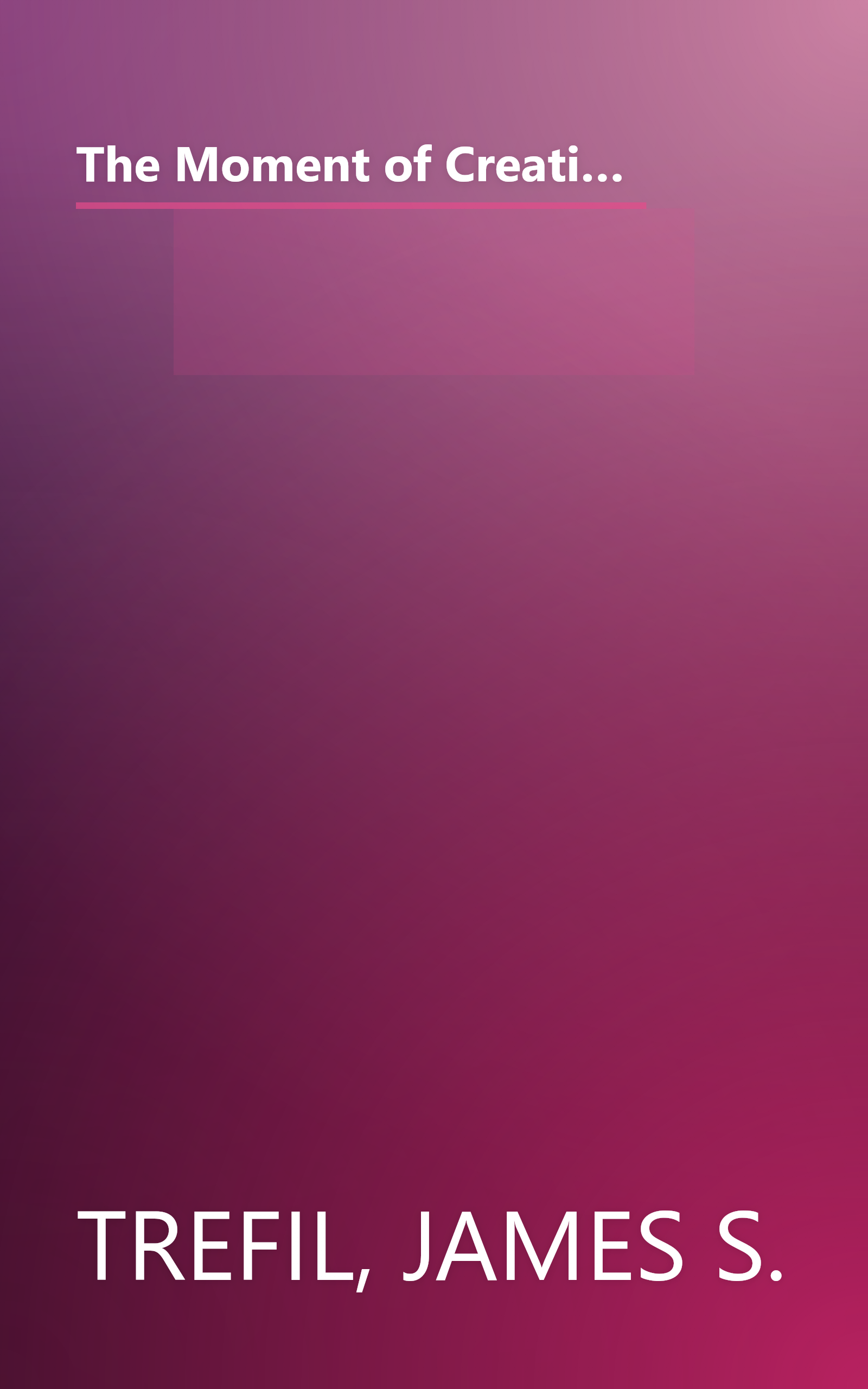 The Moment of Creation: Big Bang Physics from Before the First Millisecond to the Present Universe (Dover Science Books) book cover