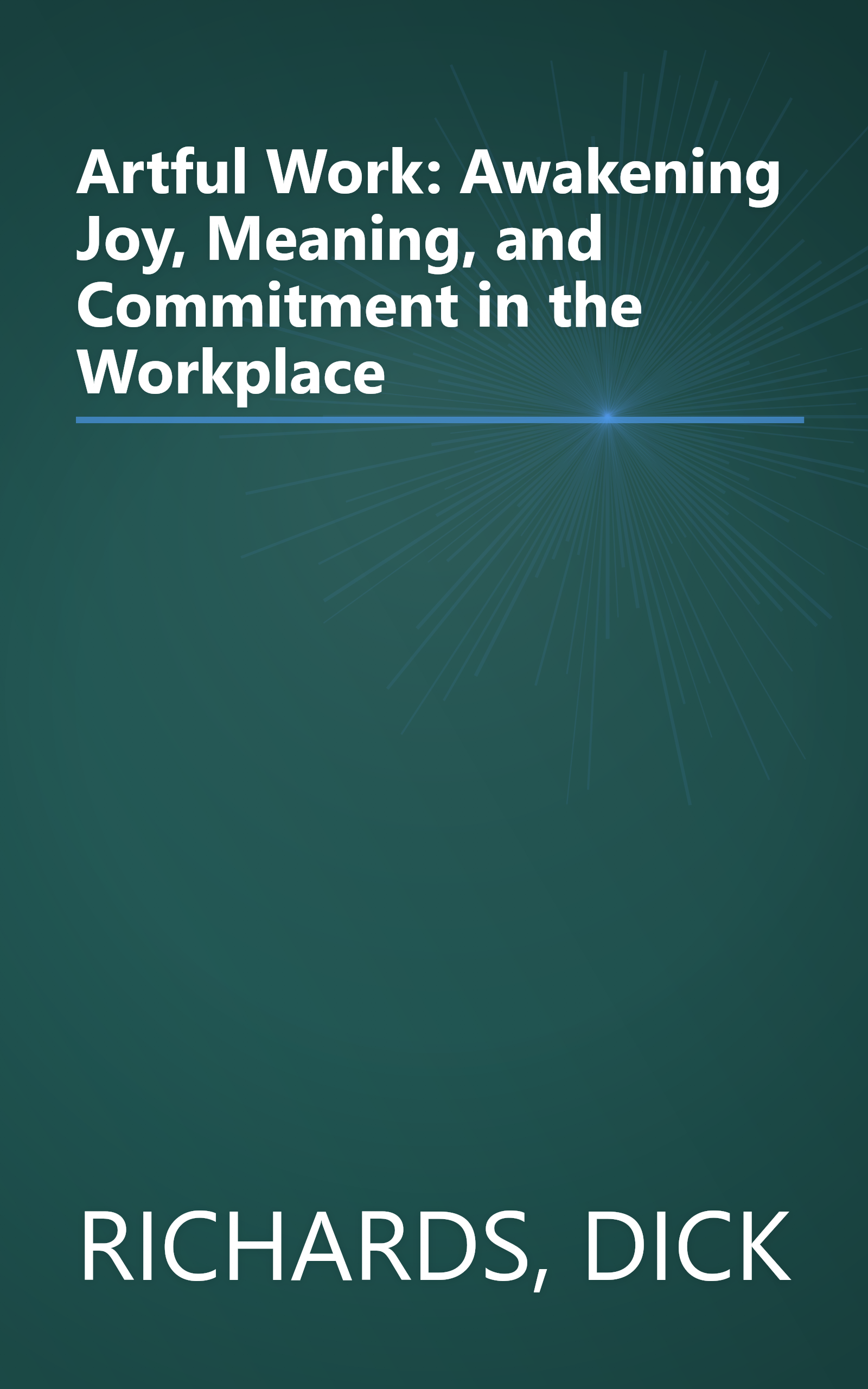 Artful Work: Awakening Joy, Meaning, and Commitment in the Workplace book cover