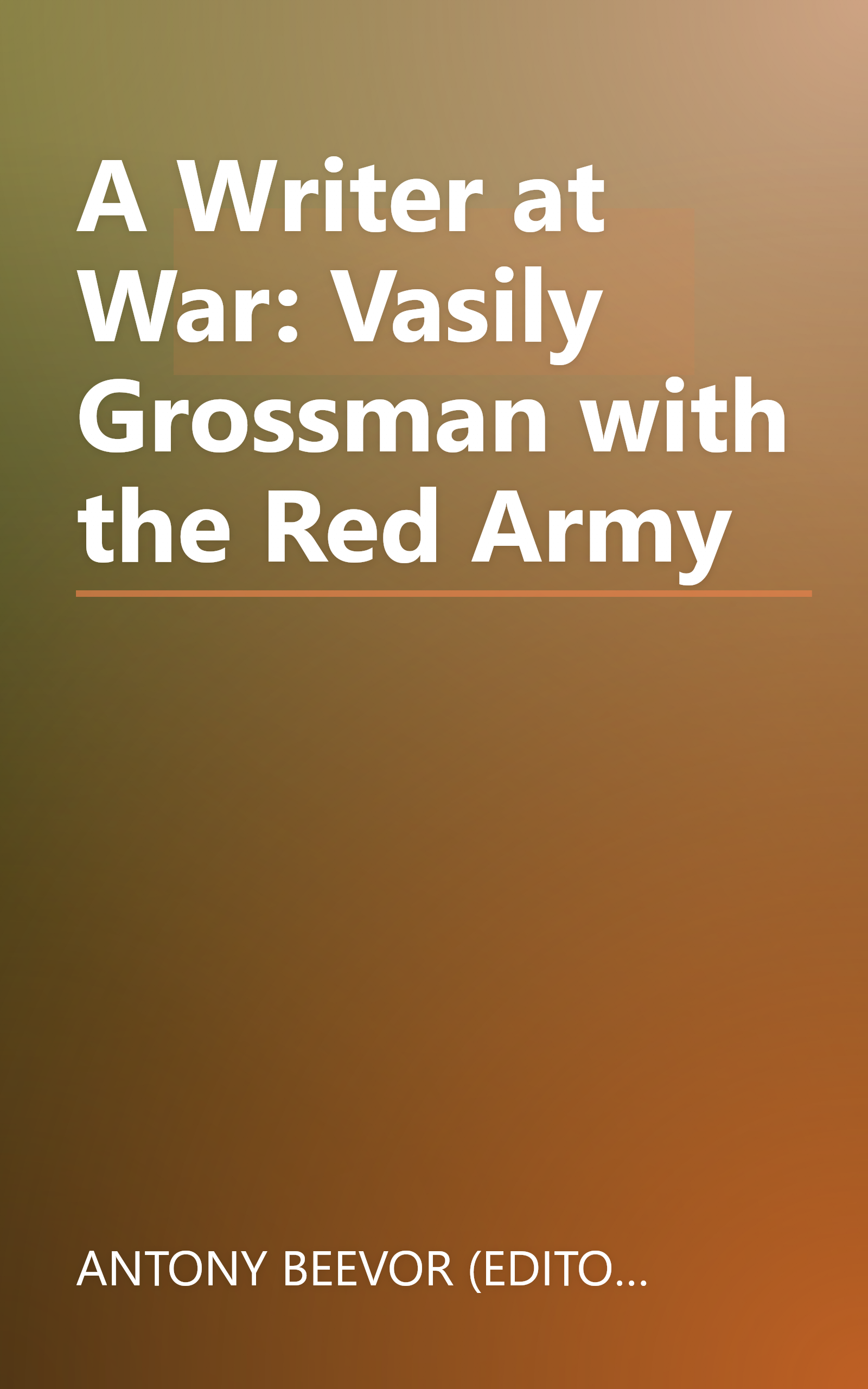 A Writer at War: Vasily Grossman with the Red Army book cover