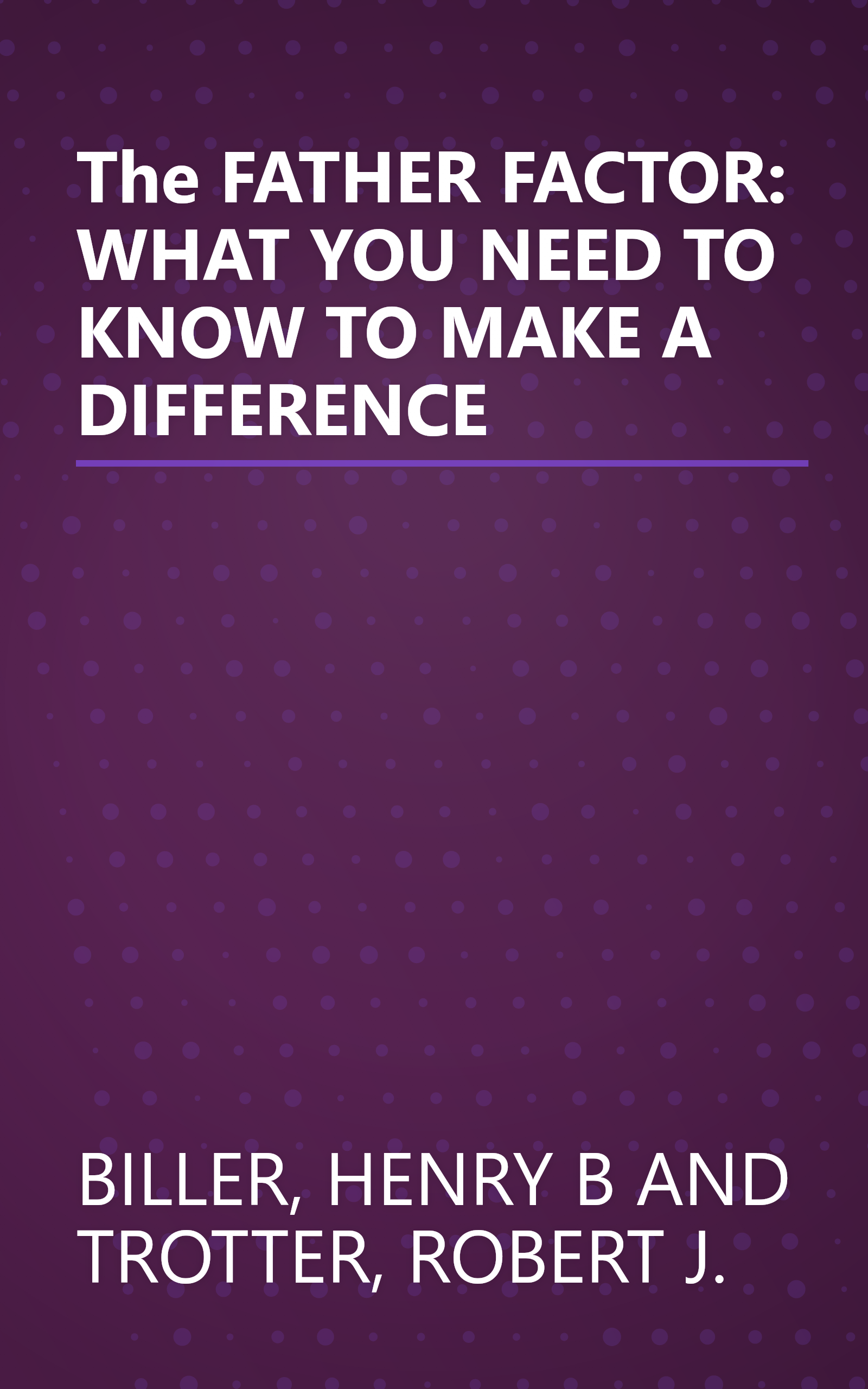 The FATHER FACTOR: WHAT YOU NEED TO KNOW TO MAKE A DIFFERENCE book cover