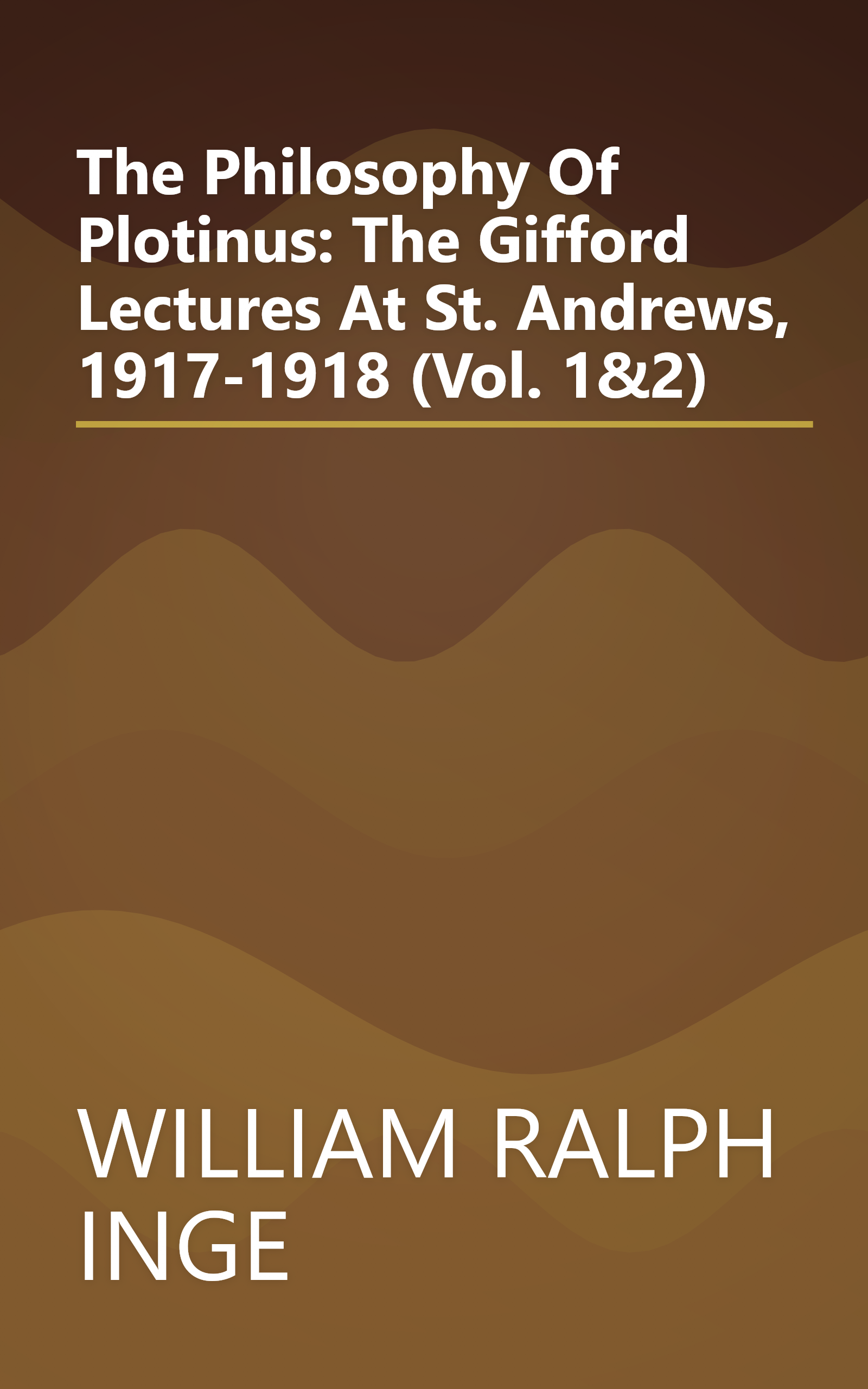 The Philosophy Of Plotinus: The Gifford Lectures At St. Andrews, 1917-1918 (Vol. 1&2) book cover