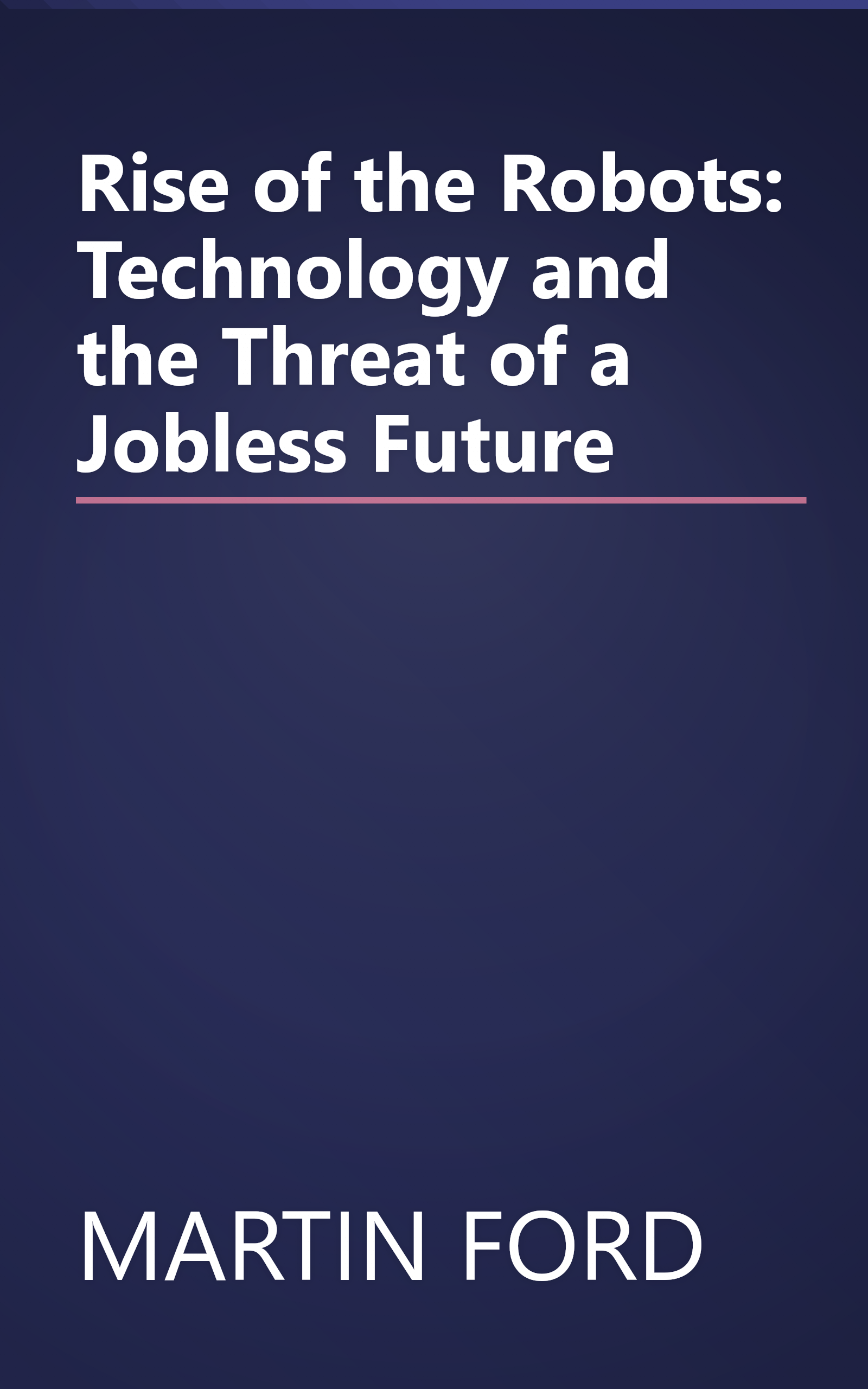 Rise of the Robots: Technology and the Threat of a Jobless Future book cover