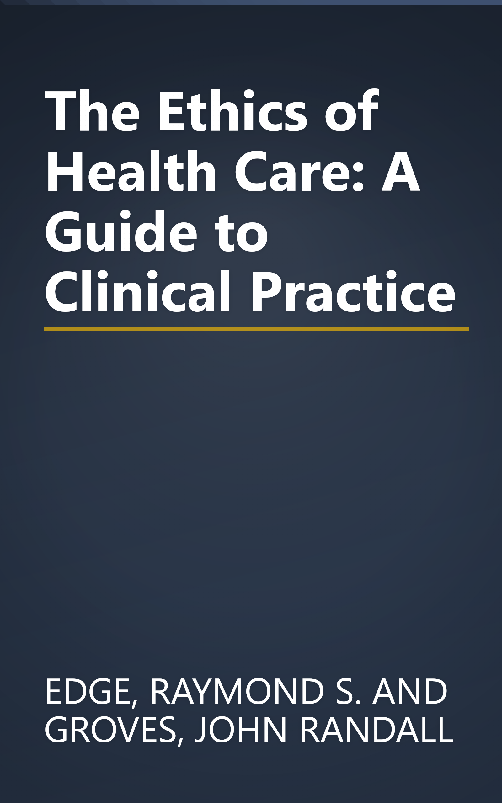 The Ethics of Health Care: A Guide to Clinical Practice book cover