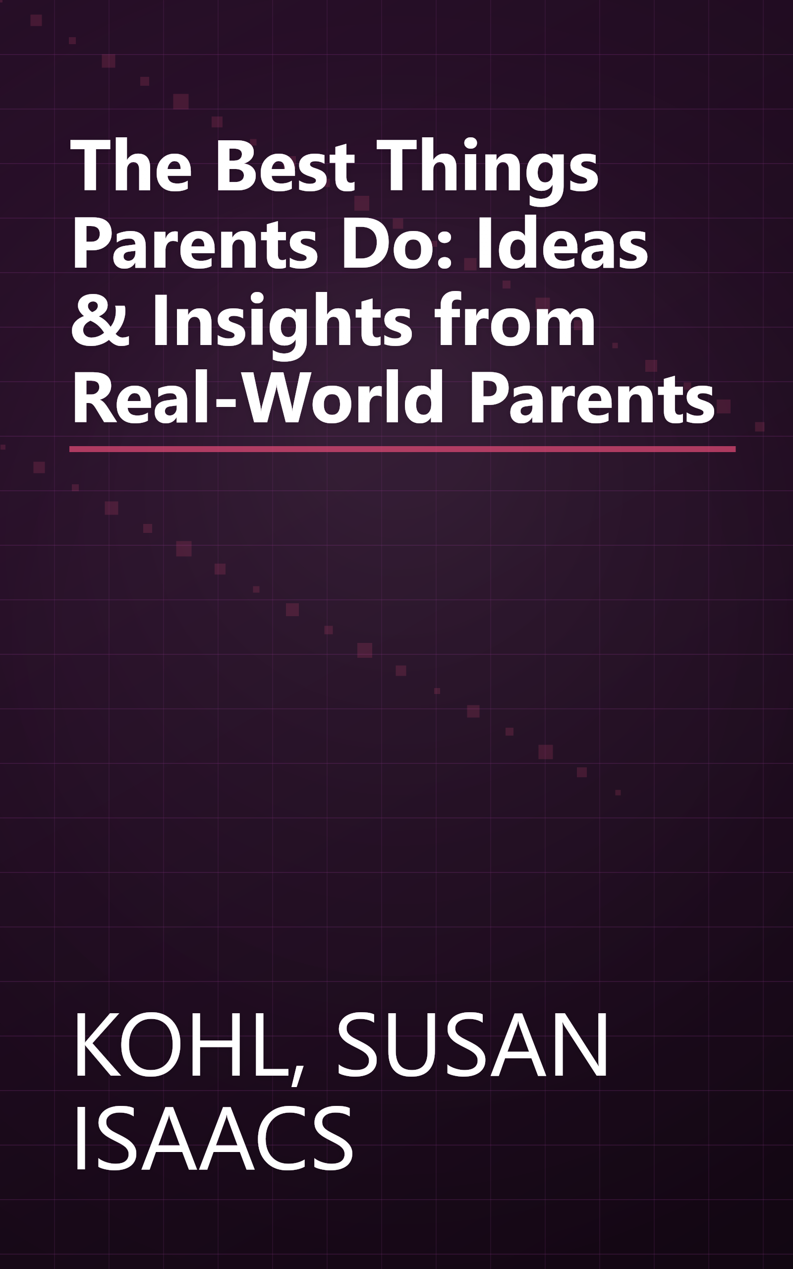 The Best Things Parents Do: Ideas & Insights from Real-World Parents book cover
