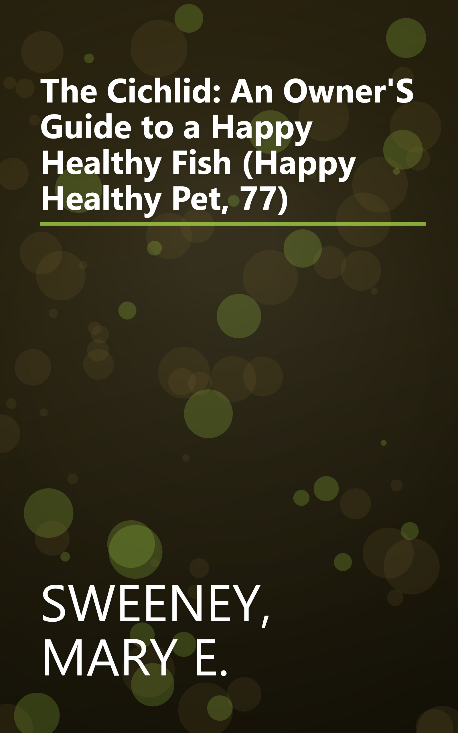 The Cichlid: An Owner'S Guide to a Happy Healthy Fish (Happy Healthy Pet, 77) book cover