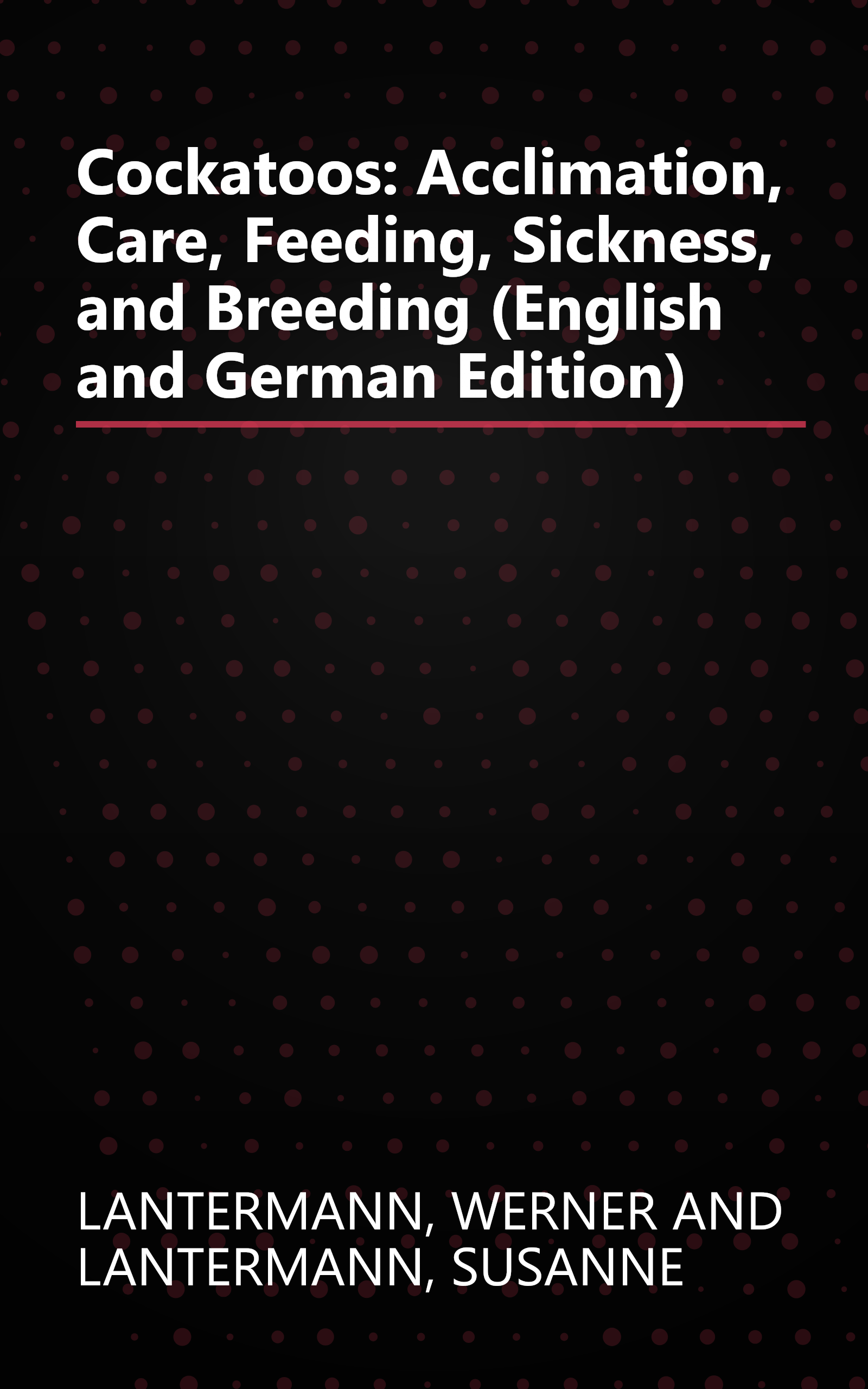 Cockatoos: Acclimation, Care, Feeding, Sickness, and Breeding (English and German Edition) book cover