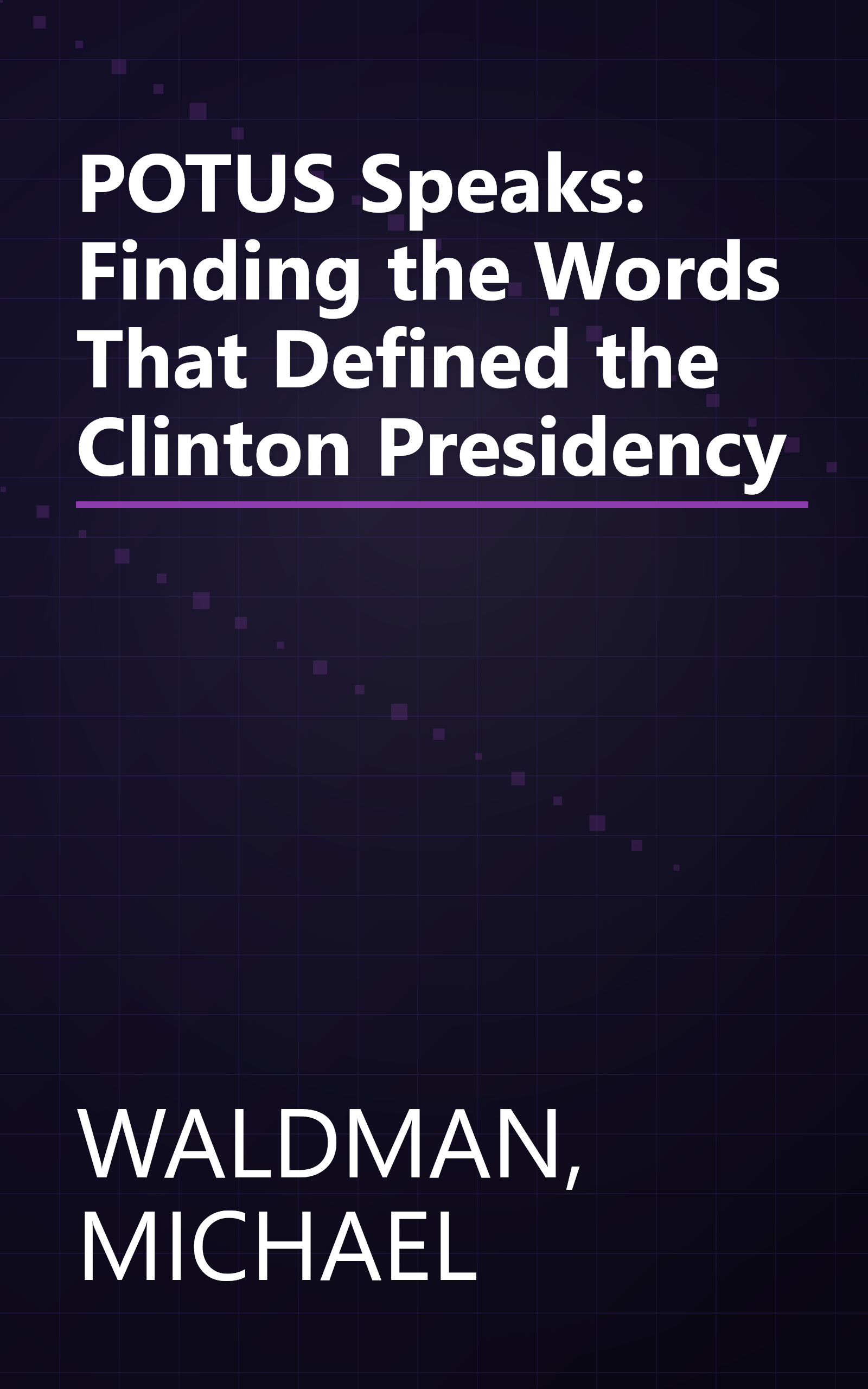 POTUS Speaks: Finding the Words That Defined the Clinton Presidency book cover