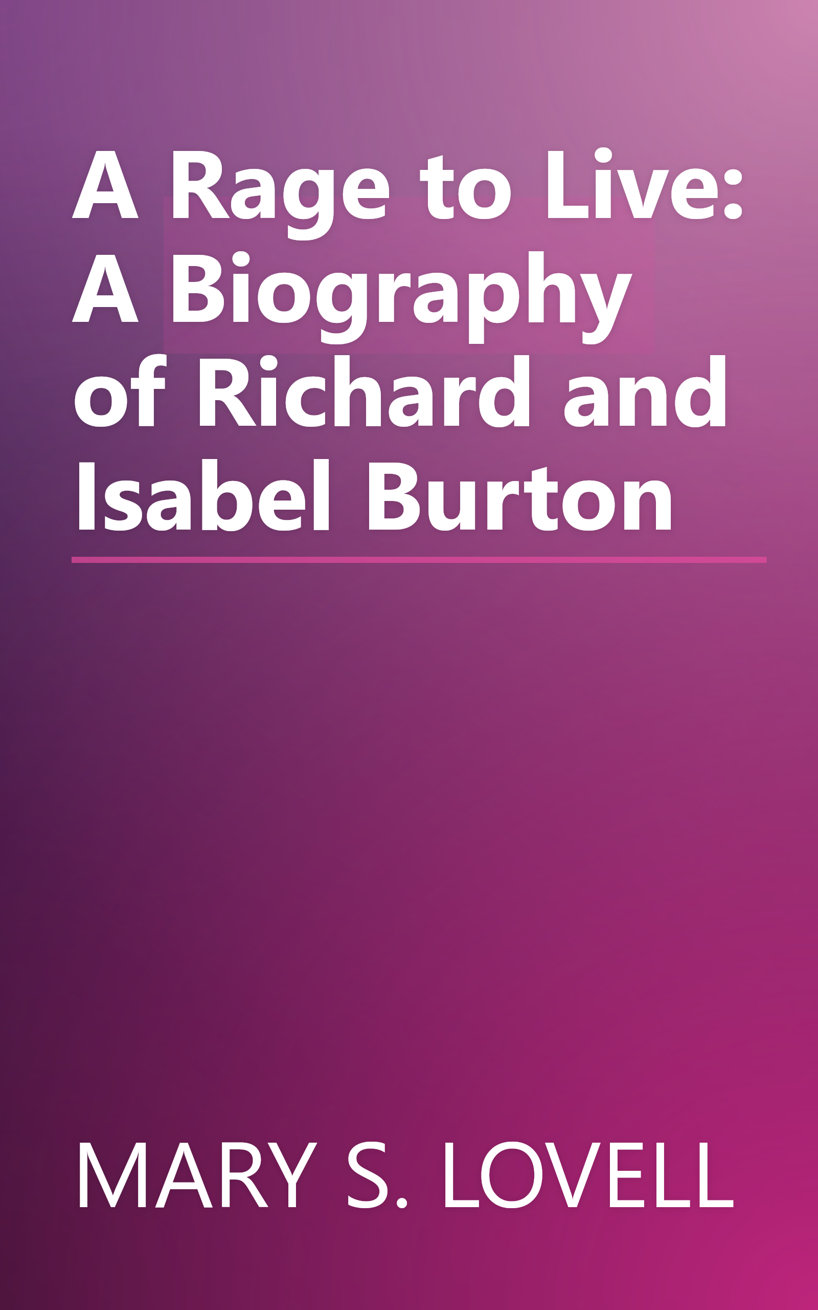 A Rage to Live: A Biography of Richard and Isabel Burton book cover