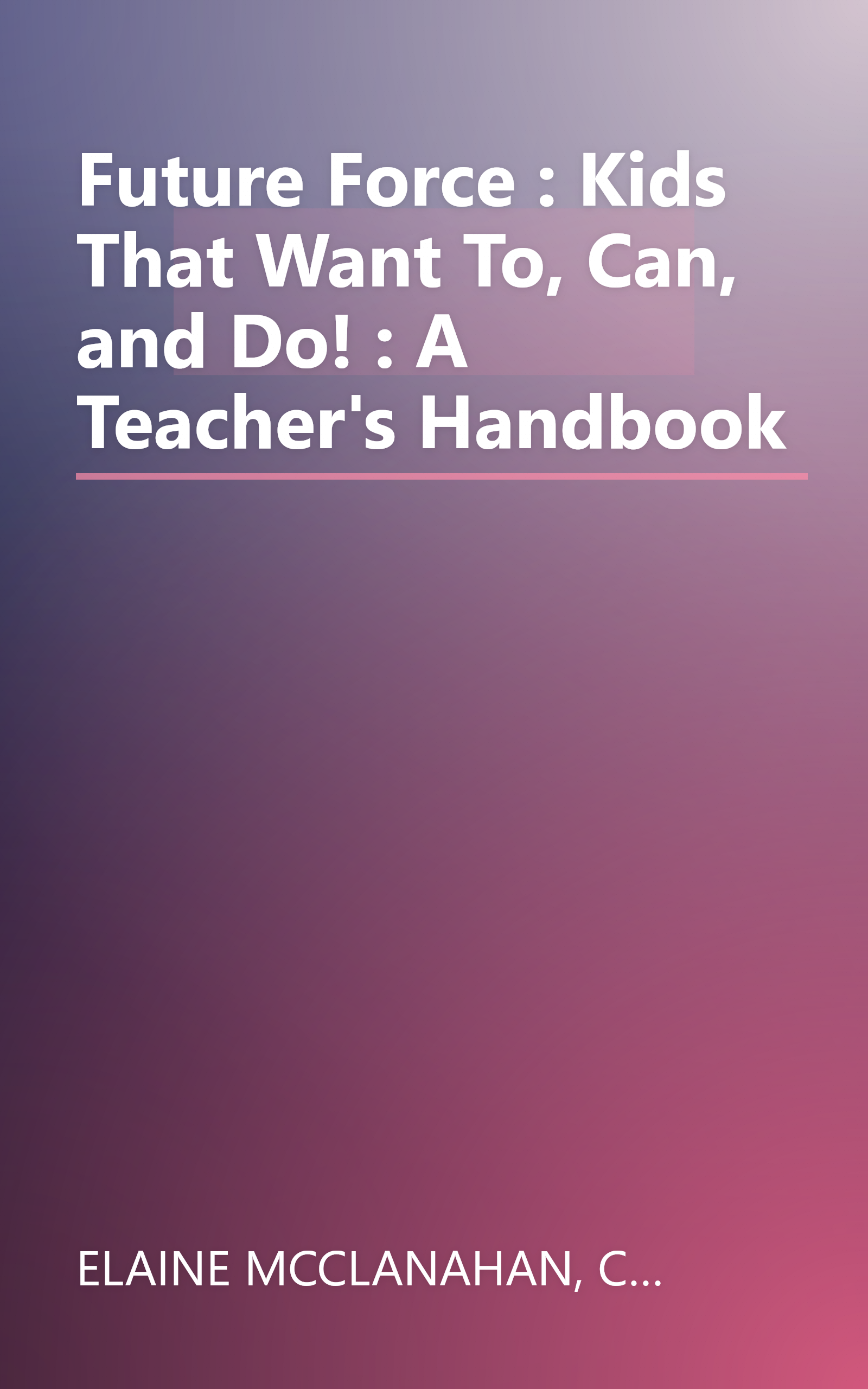 Future Force : Kids That Want To, Can, and Do! : A Teacher's Handbook book cover